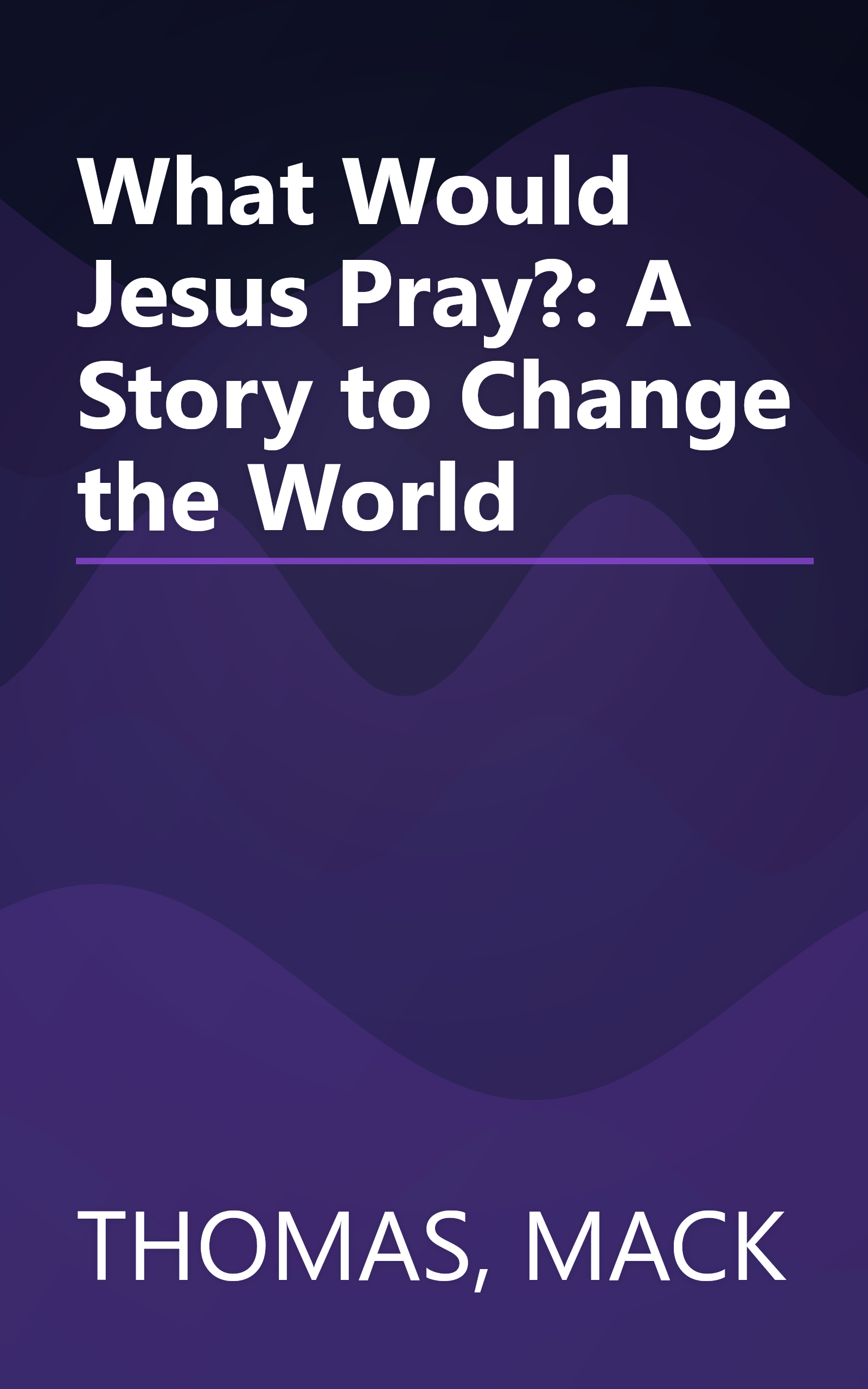 What Would Jesus Pray?: A Story to Change the World book cover