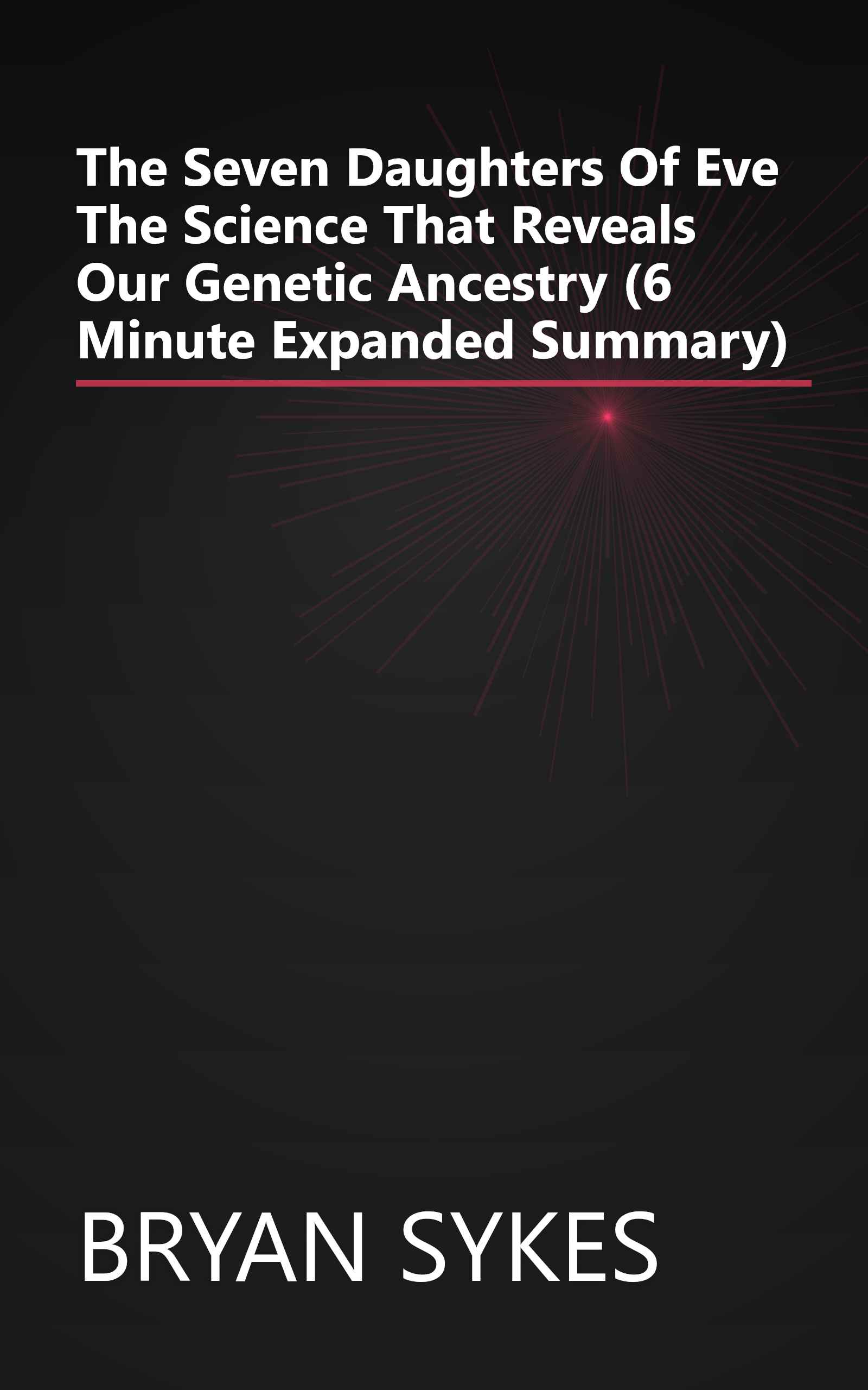 The Seven Daughters Of Eve  The Science That Reveals Our Genetic Ancestry (6 Minute   Expanded Summary) book cover