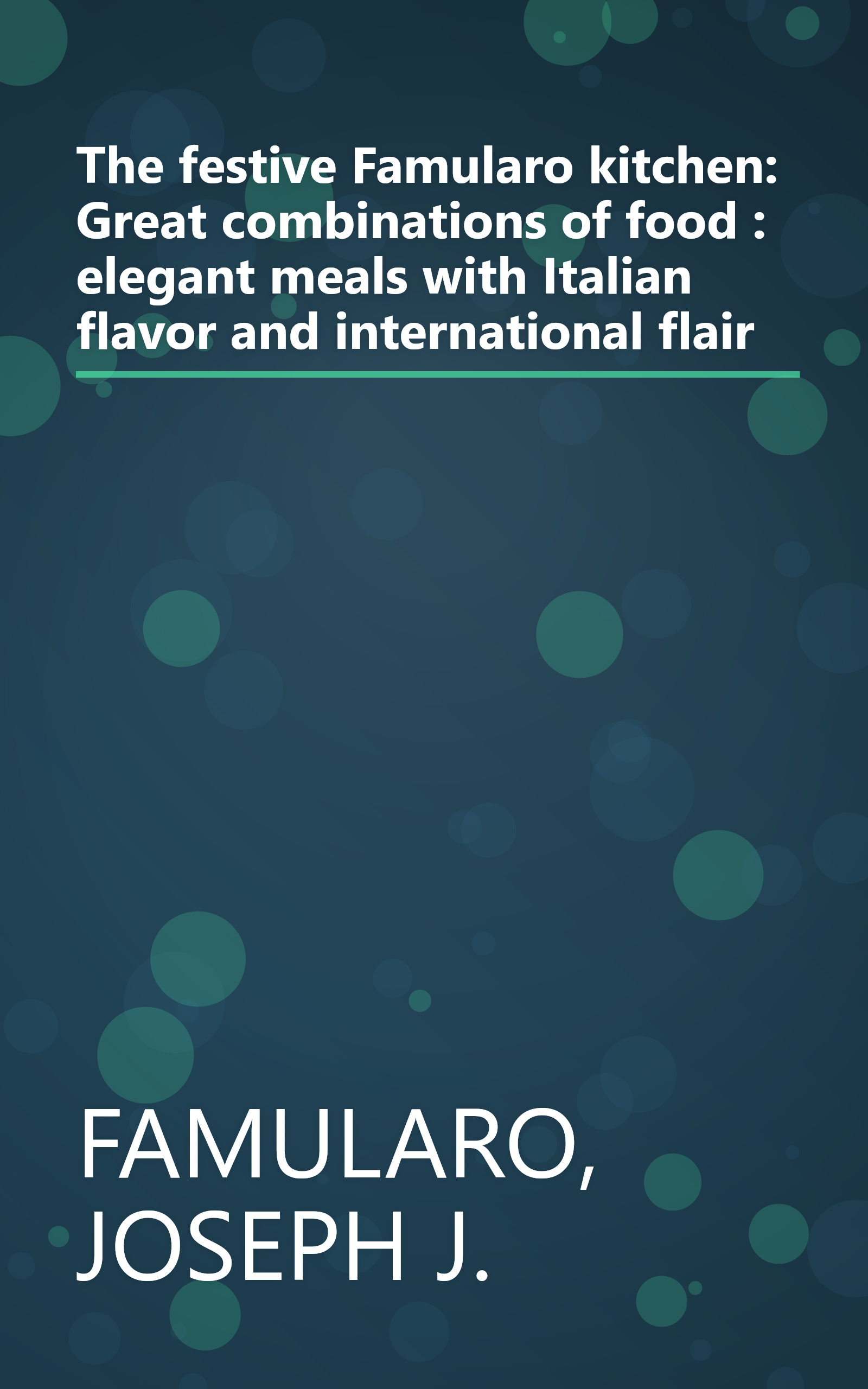 The festive Famularo kitchen: Great combinations of food : elegant meals with Italian flavor and international flair book cover