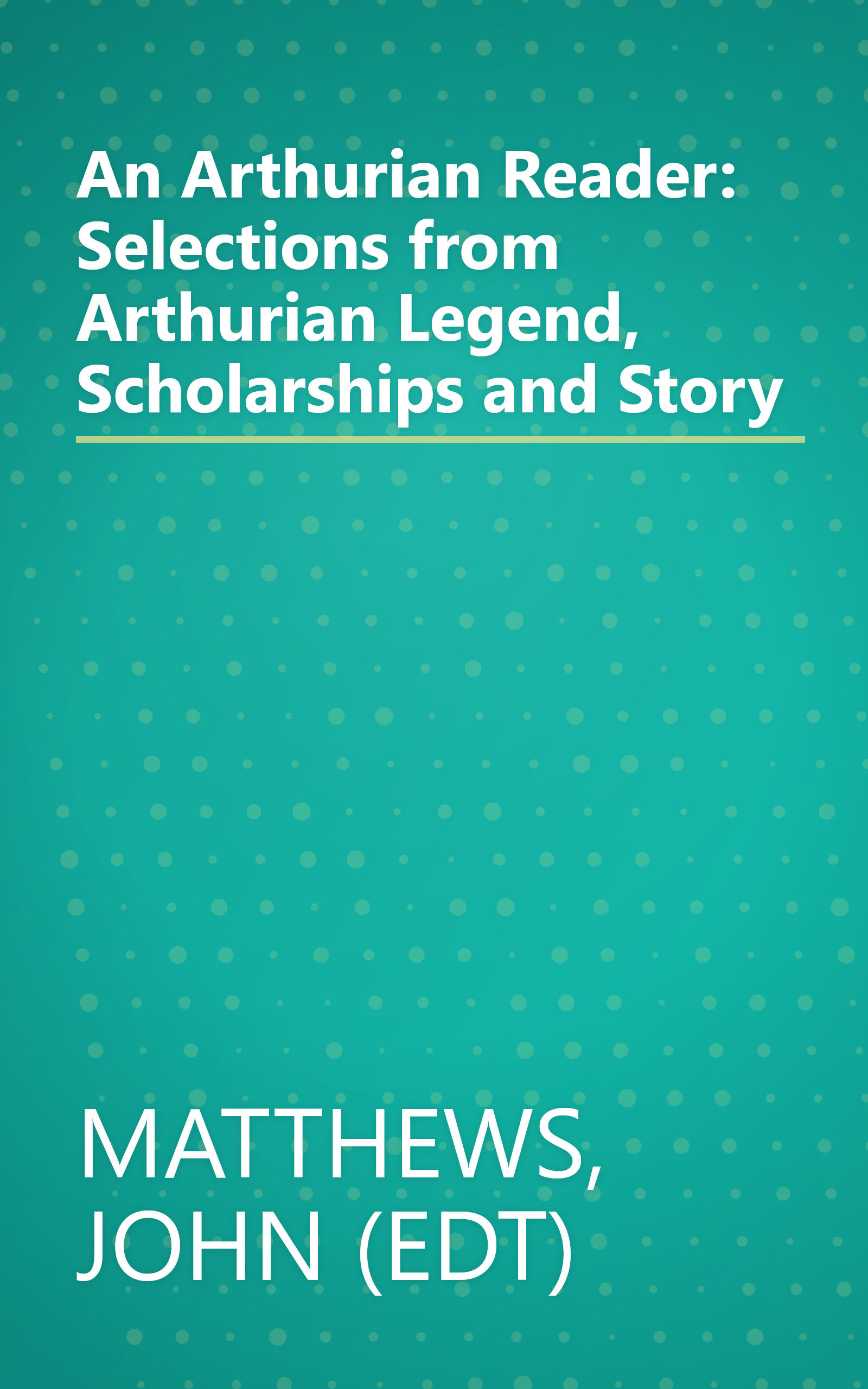 An Arthurian Reader: Selections from Arthurian Legend, Scholarships and Story book cover