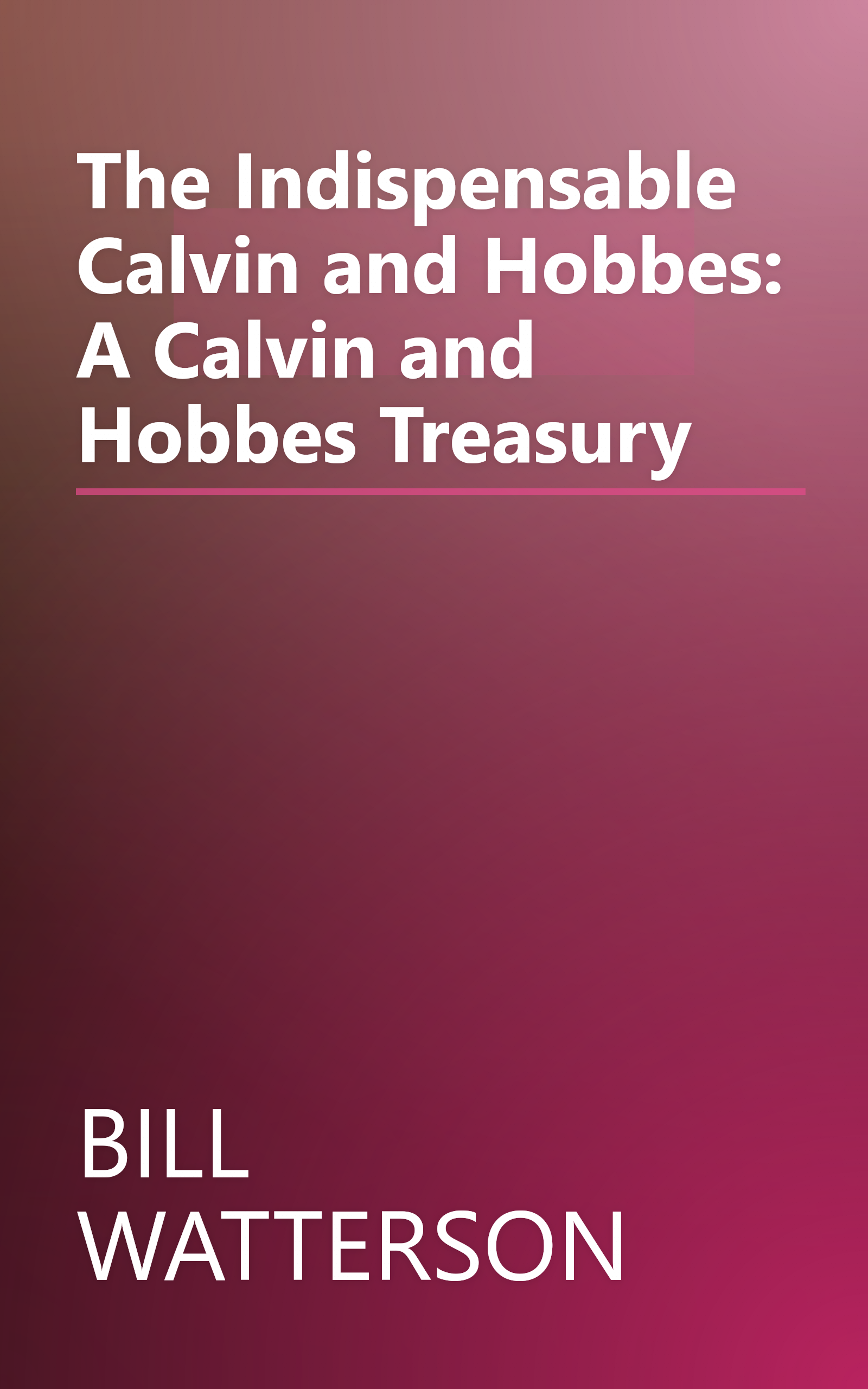 The Indispensable Calvin and Hobbes: A Calvin and Hobbes Treasury book cover