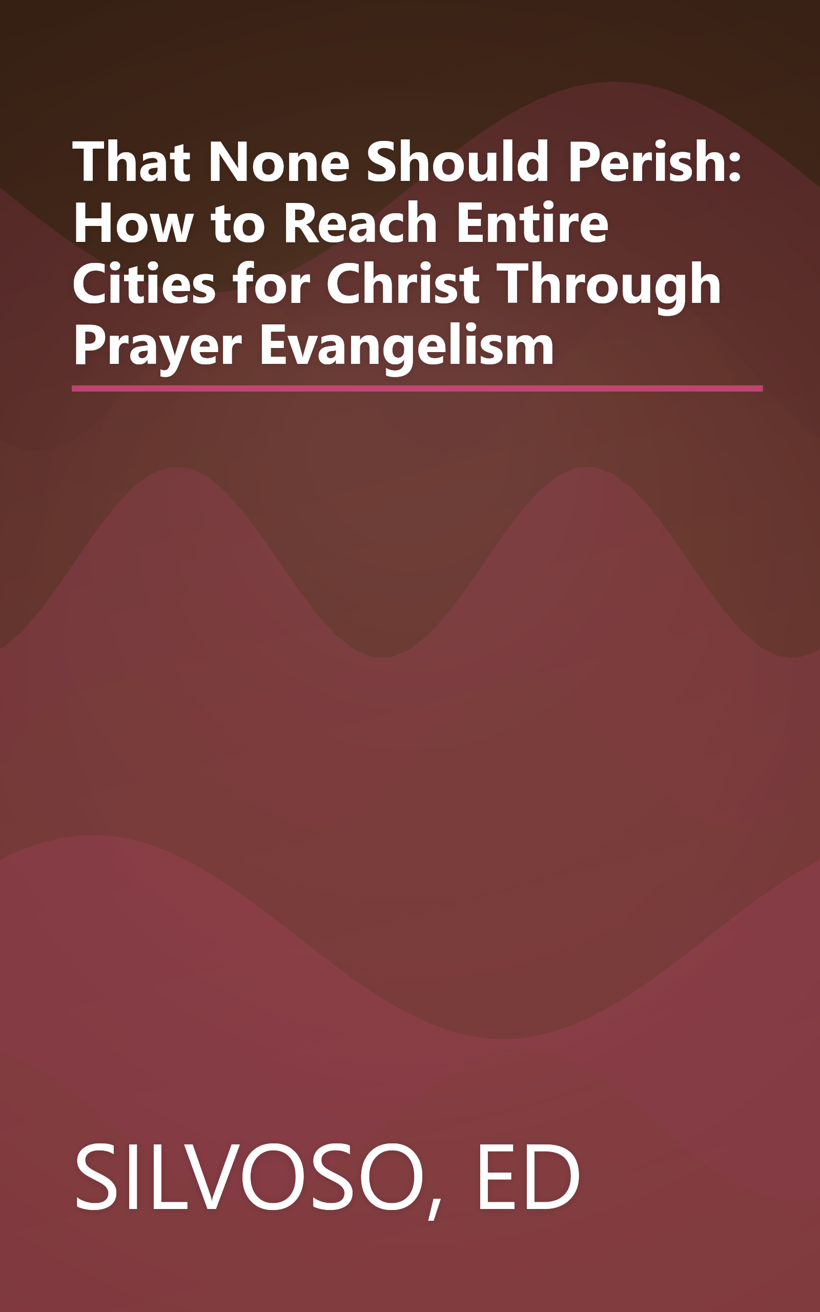 That None Should Perish: How to Reach Entire Cities for Christ Through Prayer Evangelism book cover