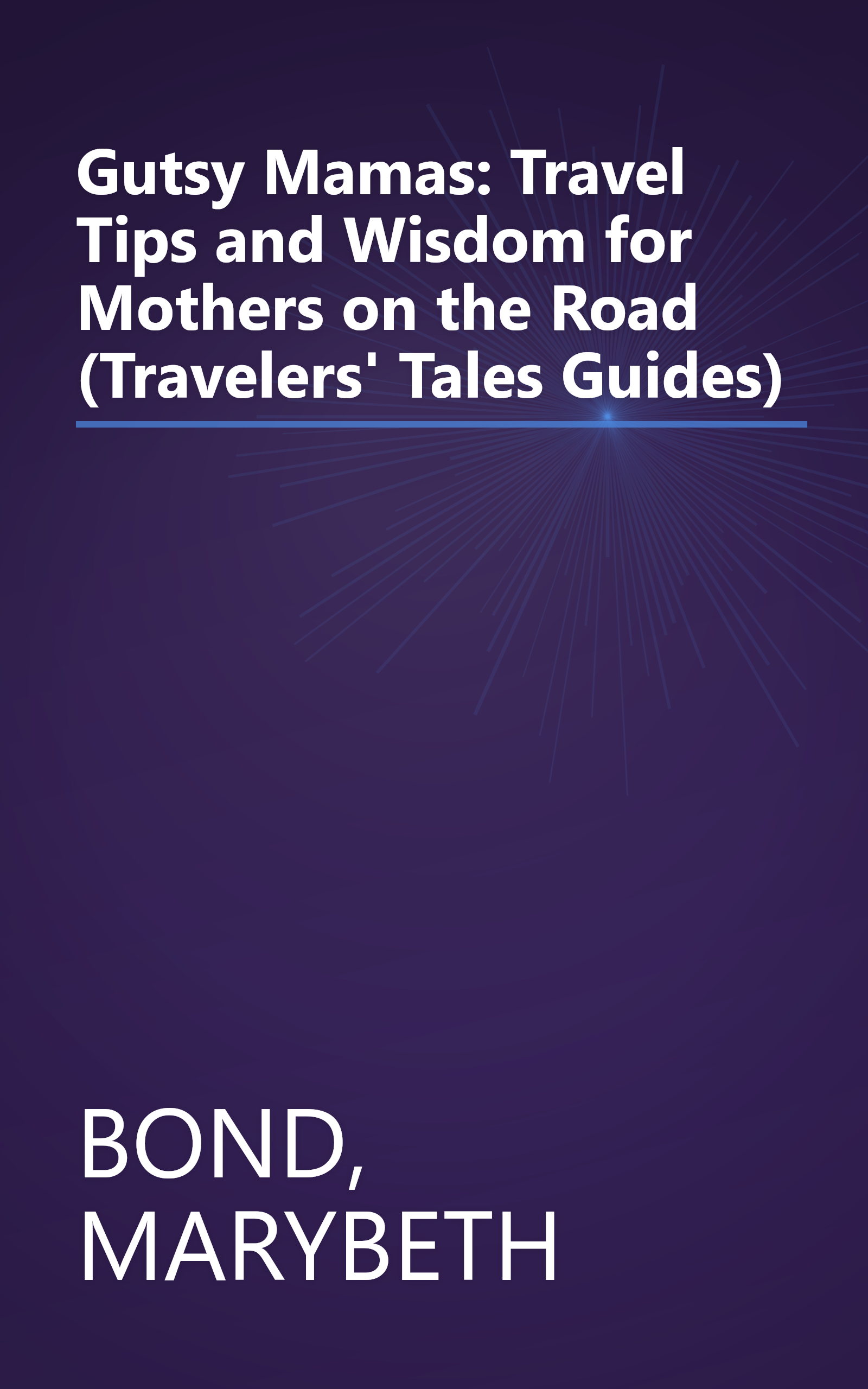 Gutsy Mamas: Travel Tips and Wisdom for Mothers on the Road (Travelers' Tales Guides) book cover