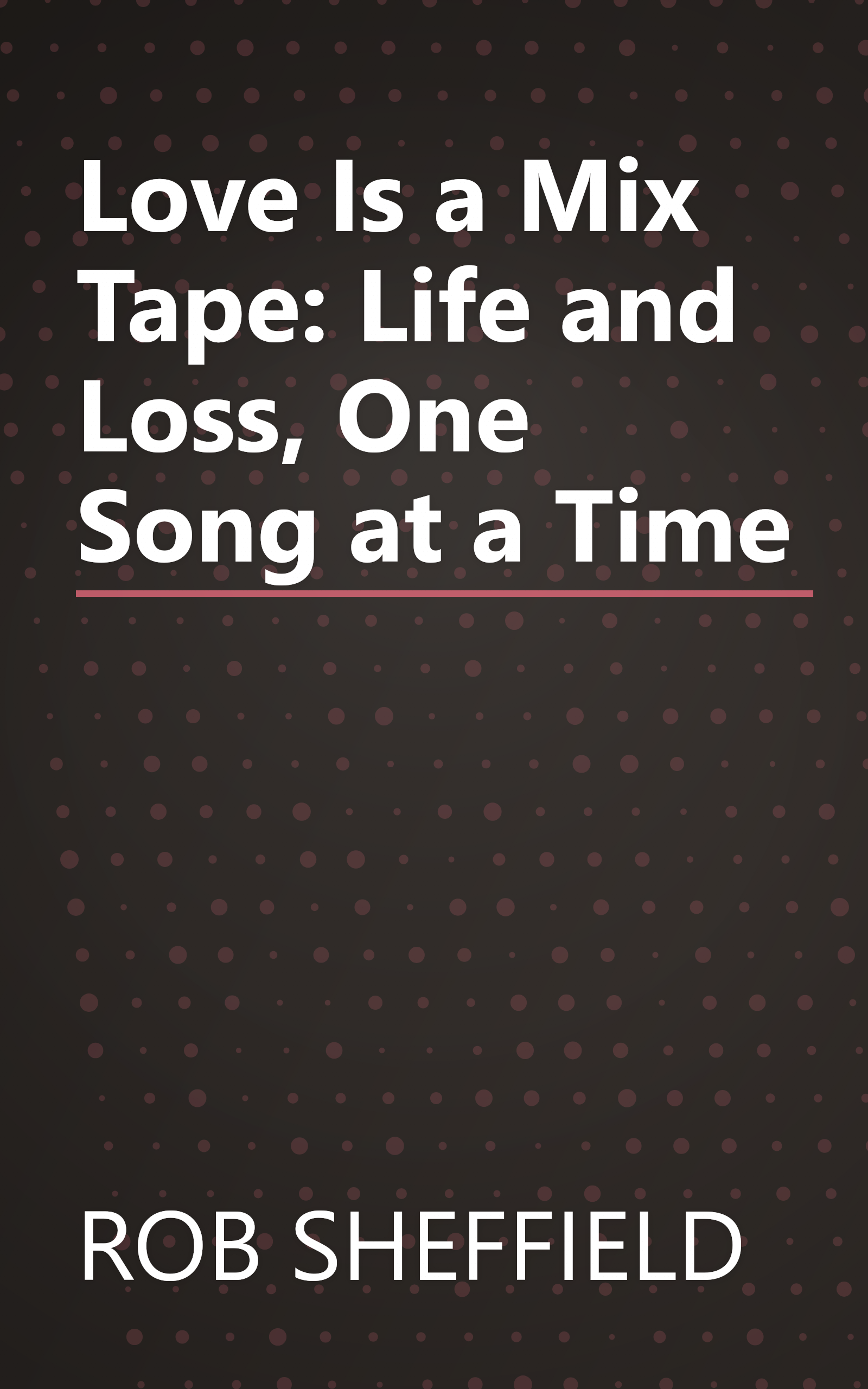 Love Is a Mix Tape: Life and Loss, One Song at a Time book cover