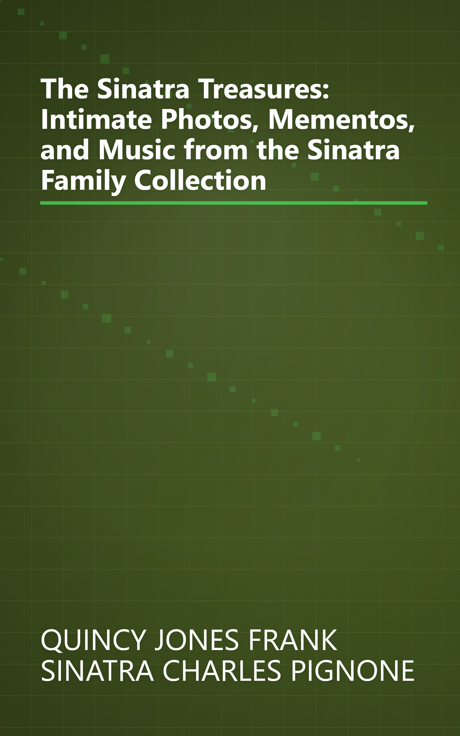 The Sinatra Treasures: Intimate Photos, Mementos, and Music from the Sinatra Family Collection book cover