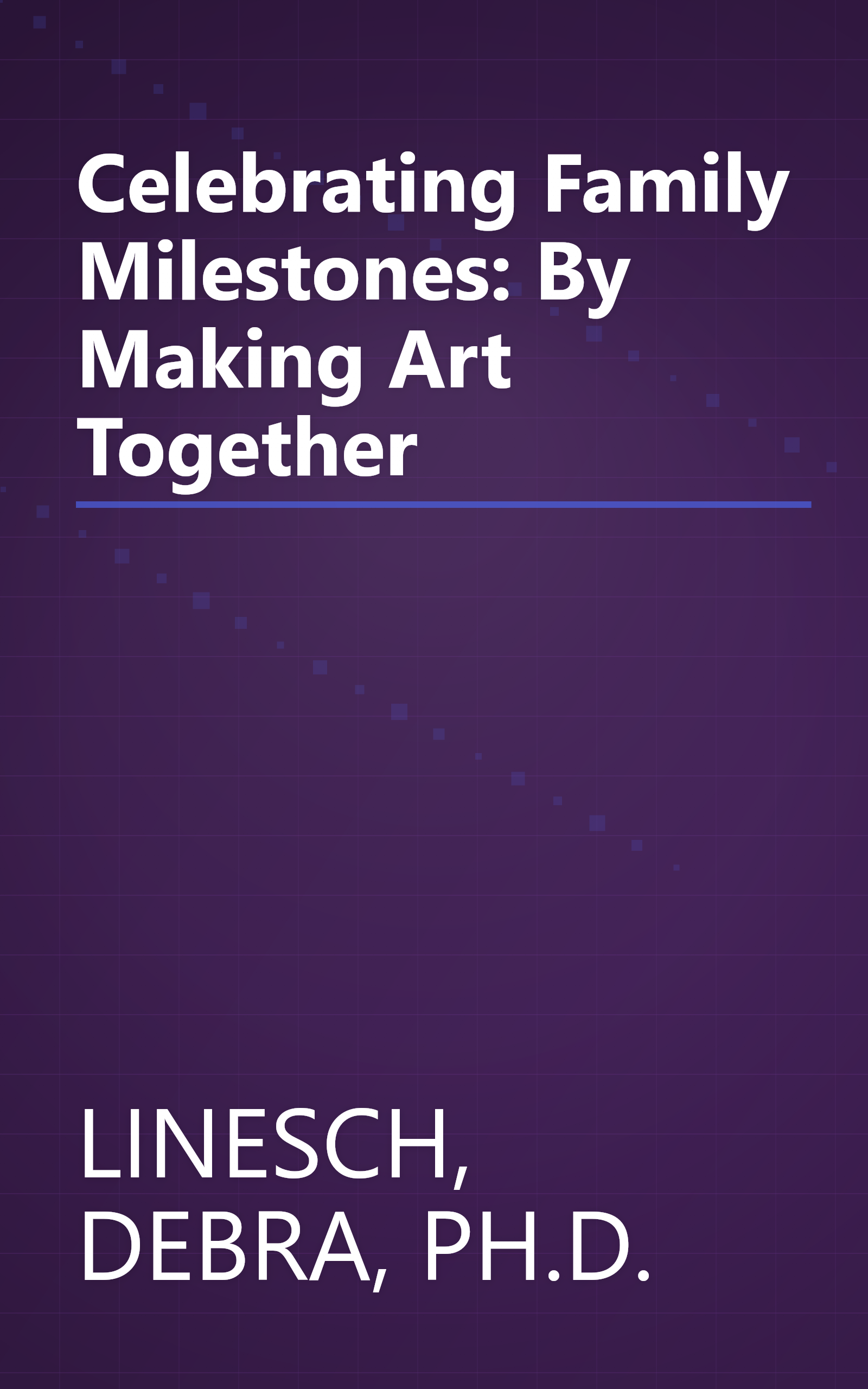 Celebrating Family Milestones: By Making Art Together book cover