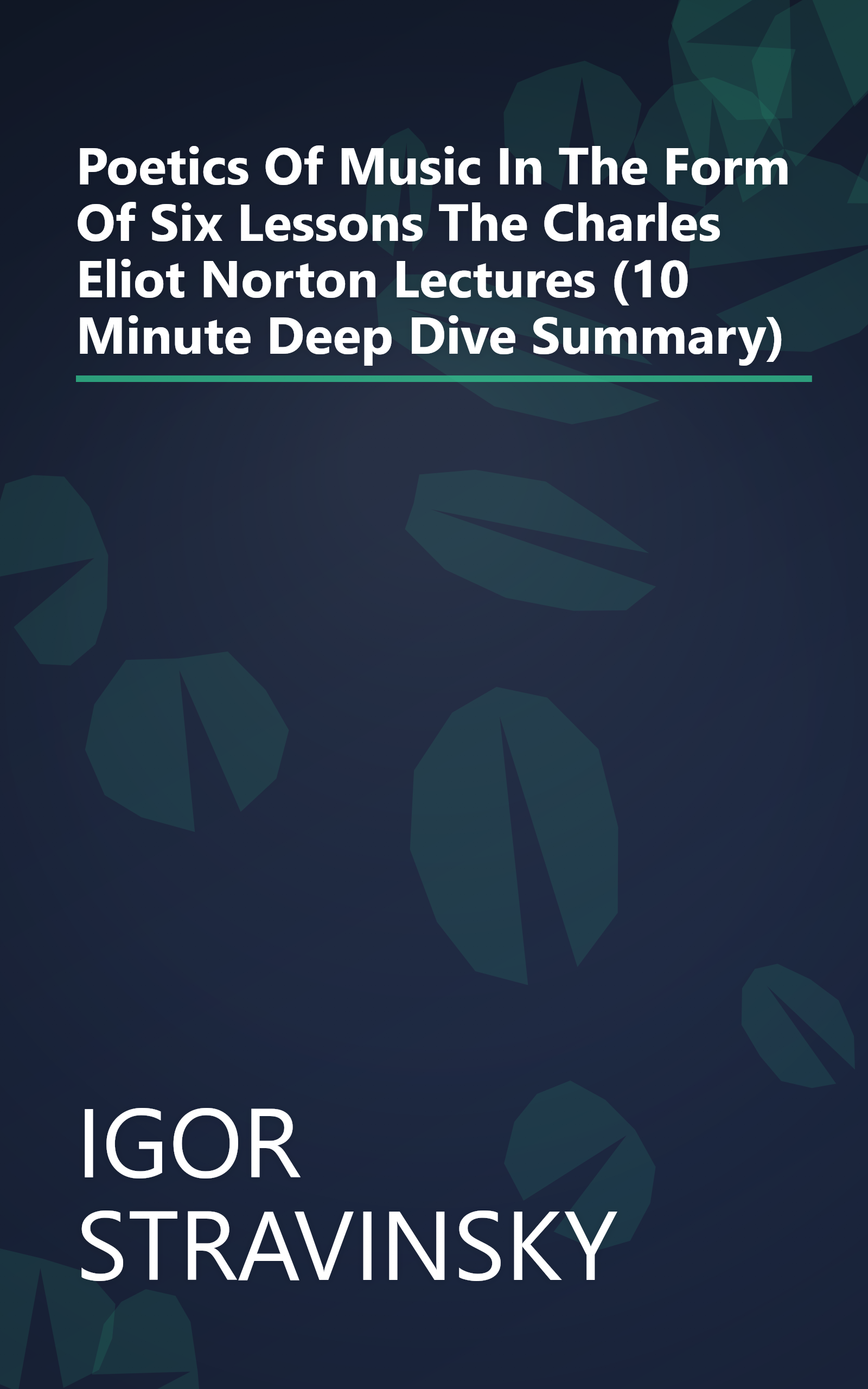Poetics Of Music In The Form Of Six Lessons  The Charles Eliot Norton Lectures  (10 Minute   Deep Dive Summary) book cover