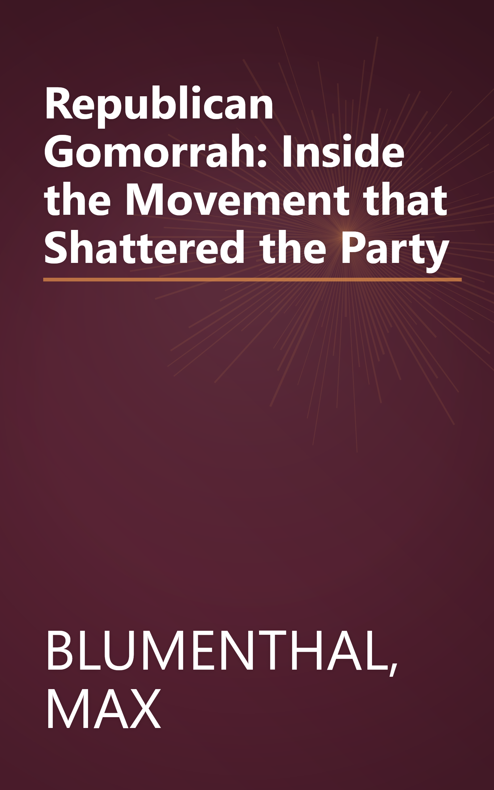 Republican Gomorrah: Inside the Movement that Shattered the Party book cover