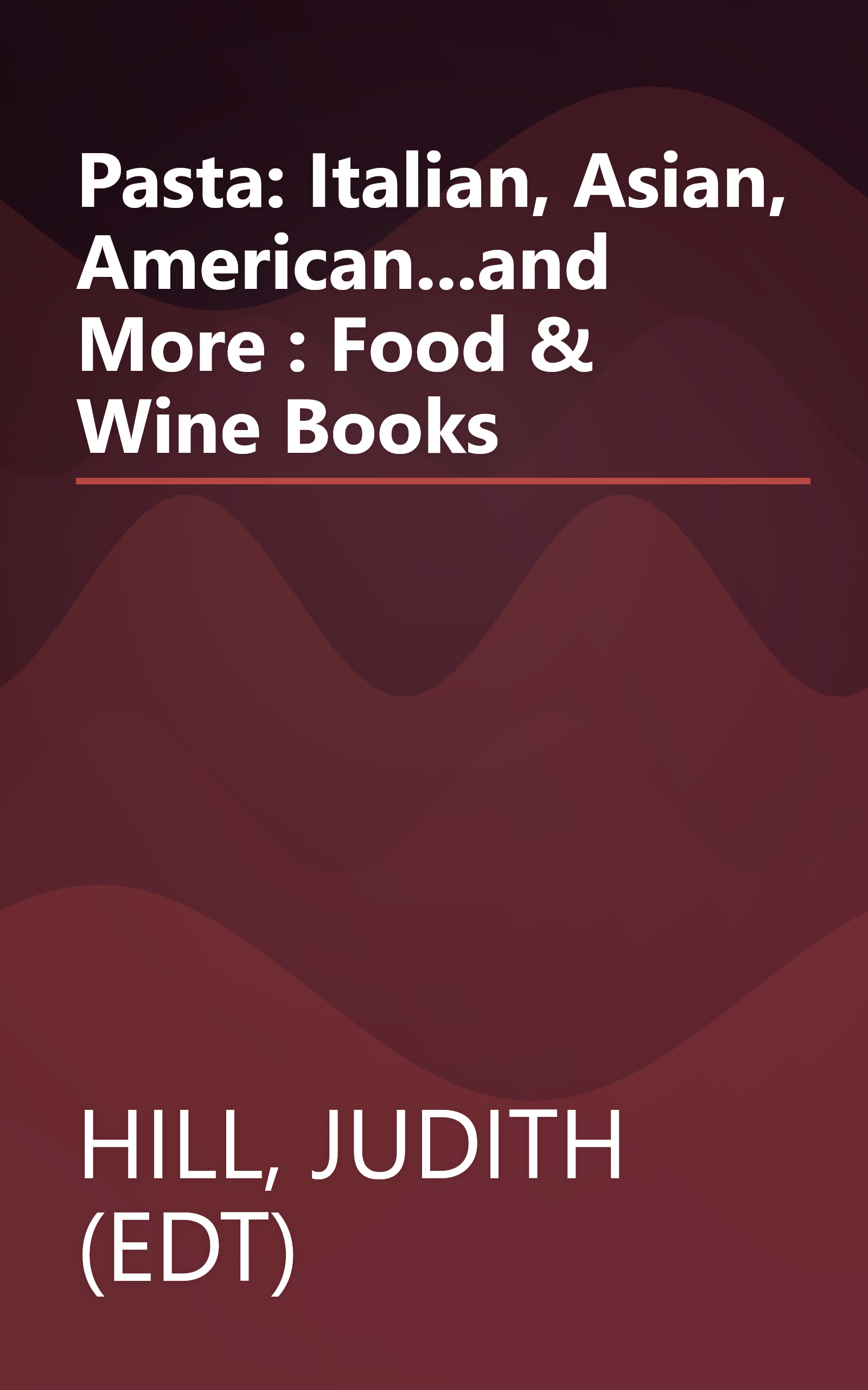 Pasta: Italian, Asian, American...and More : Food & Wine Books book cover
