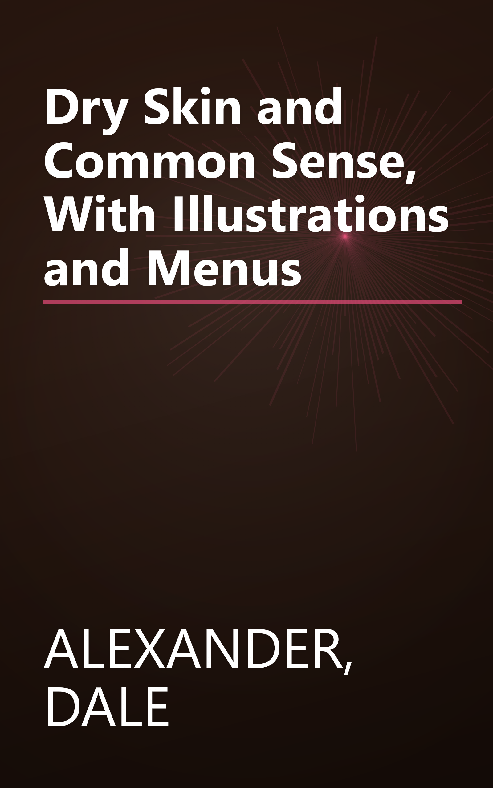 Dry Skin and Common Sense, With Illustrations and Menus book cover