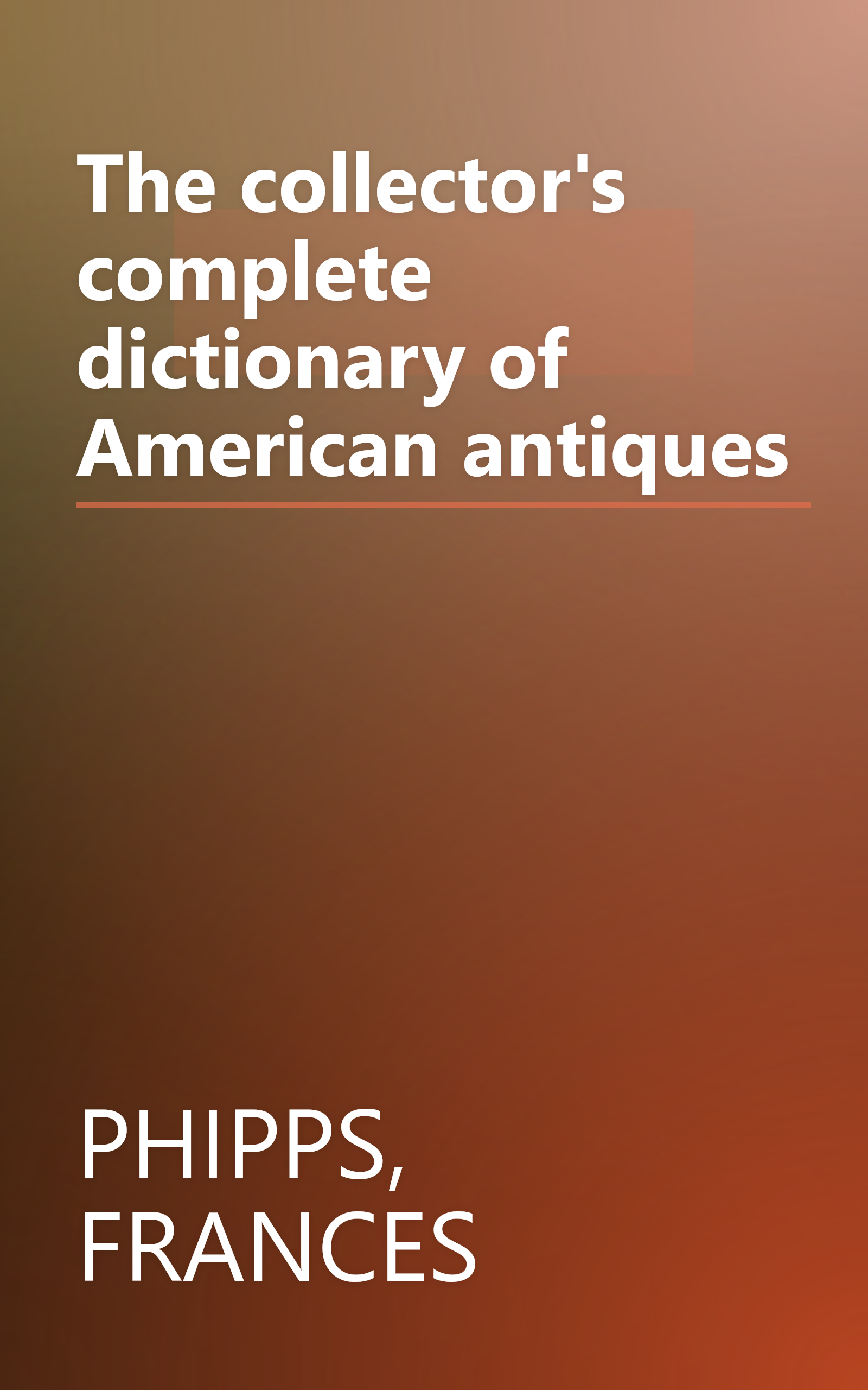 The collector's complete dictionary of American antiques book cover