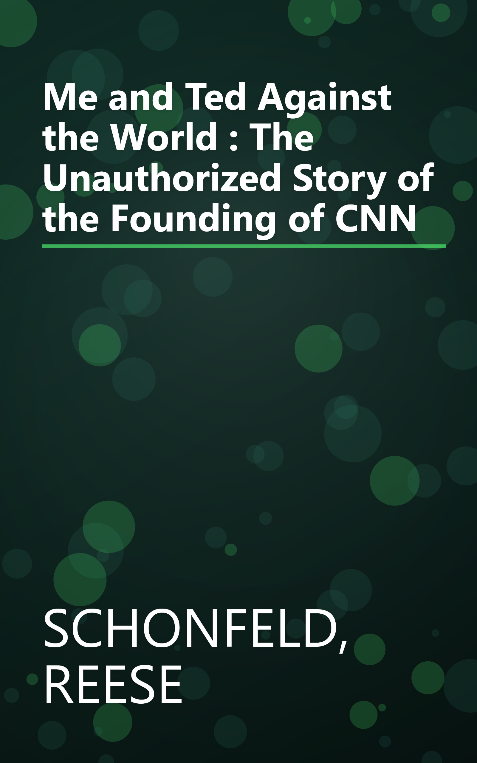 Me and Ted Against the World : The Unauthorized Story of the Founding of CNN book cover