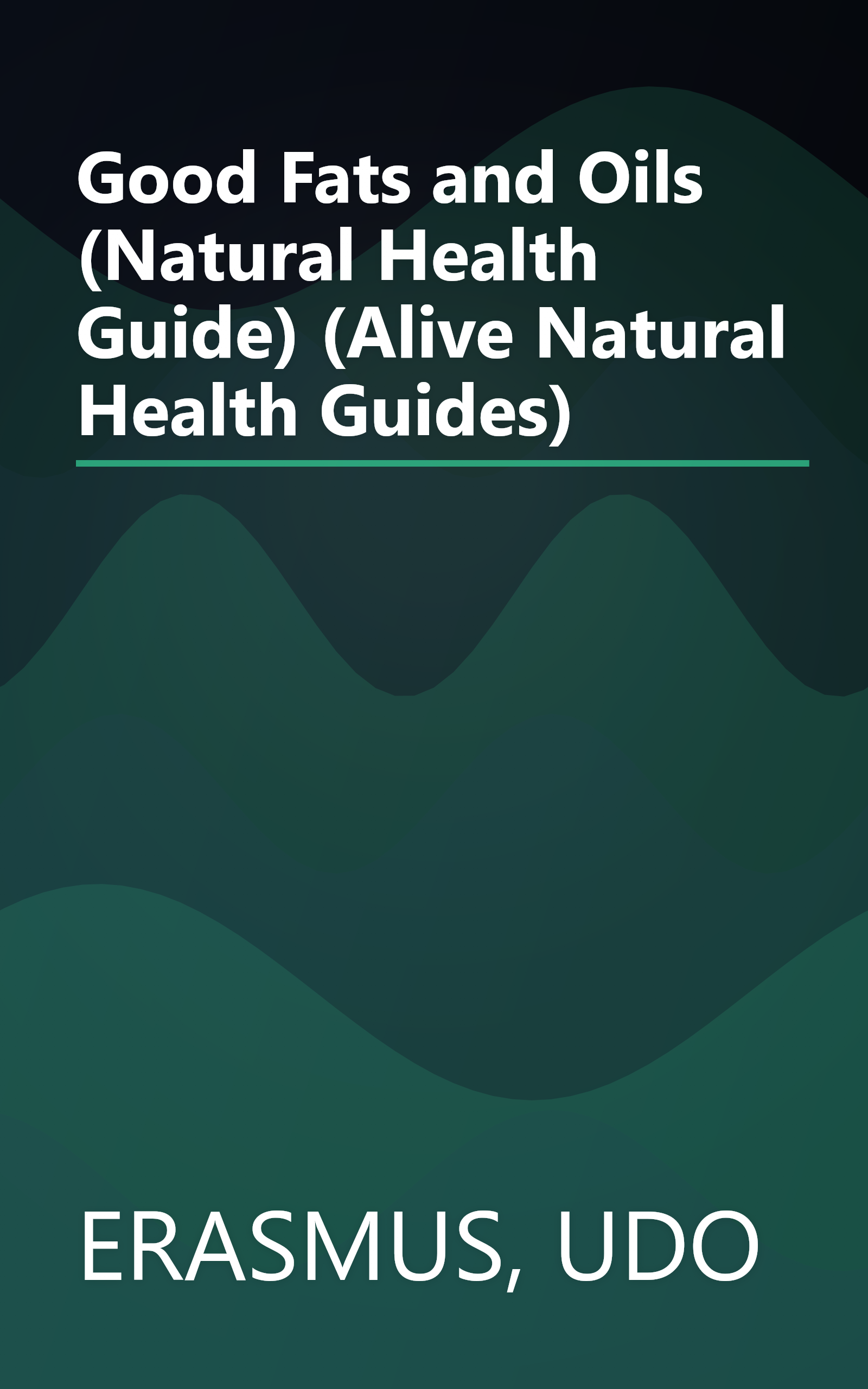 Good Fats and Oils (Natural Health Guide) (Alive Natural Health Guides) book cover