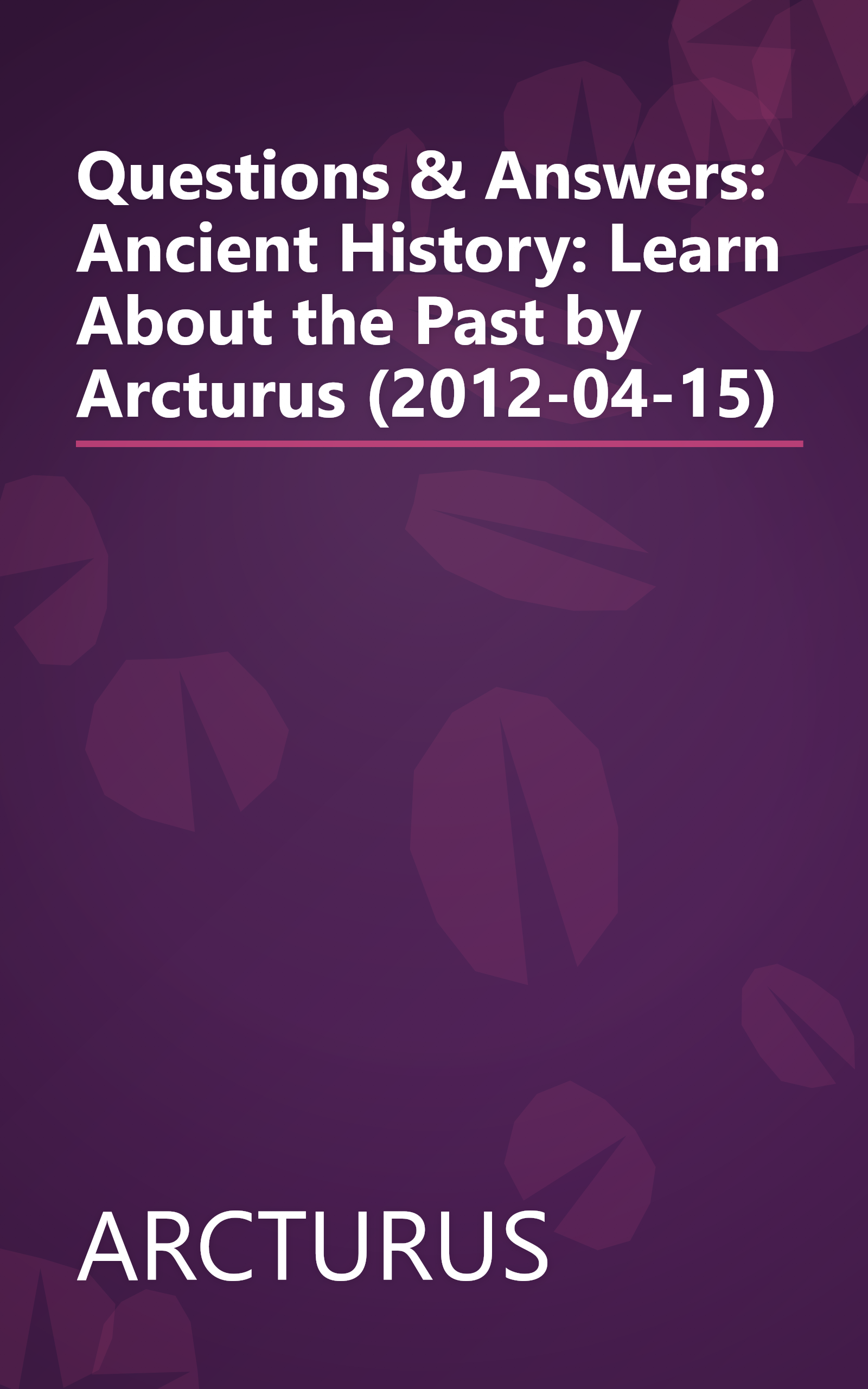 Questions & Answers: Ancient History: Learn About the Past by Arcturus (2012-04-15) book cover