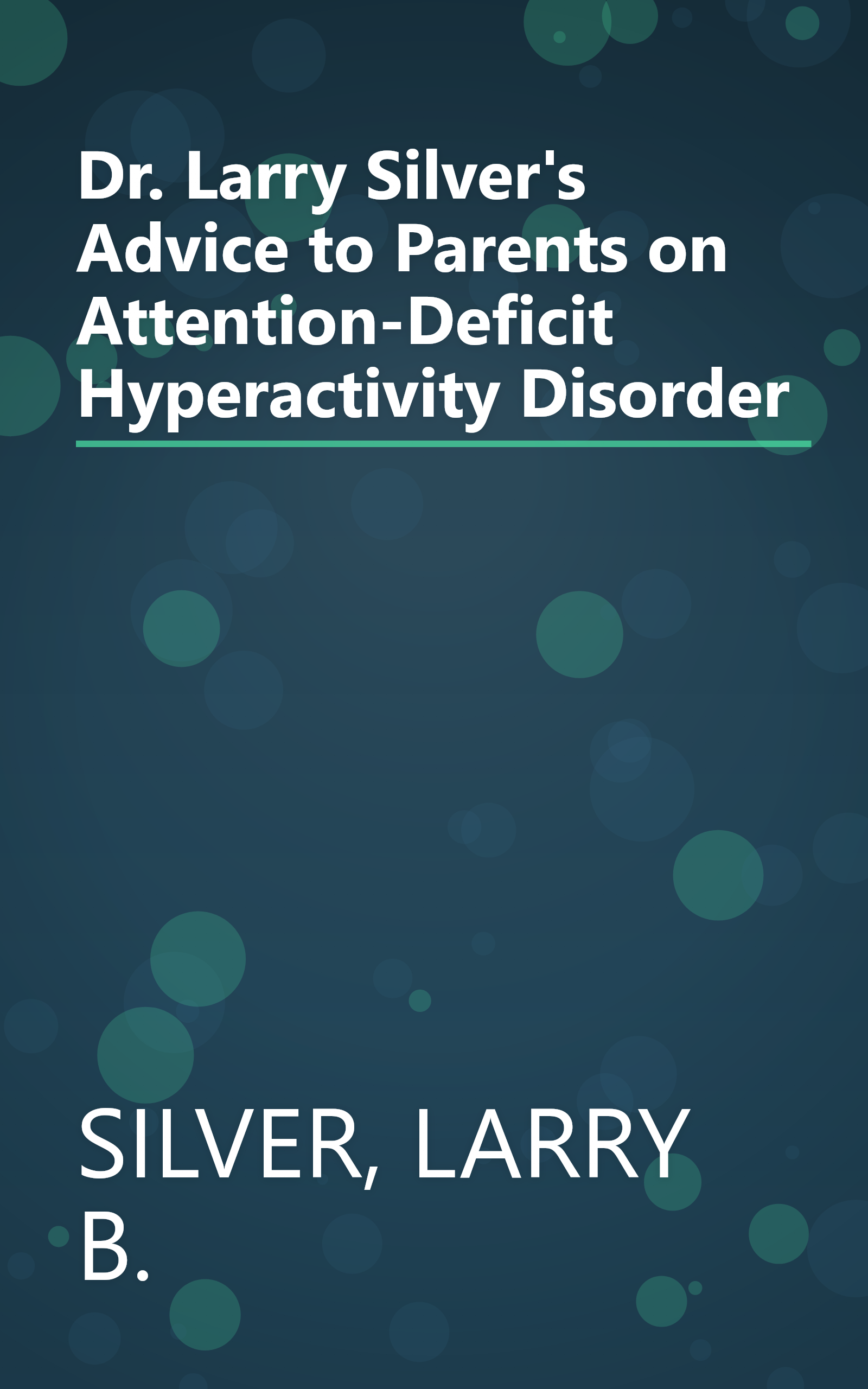 Dr. Larry Silver's Advice to Parents on Attention-Deficit Hyperactivity Disorder book cover