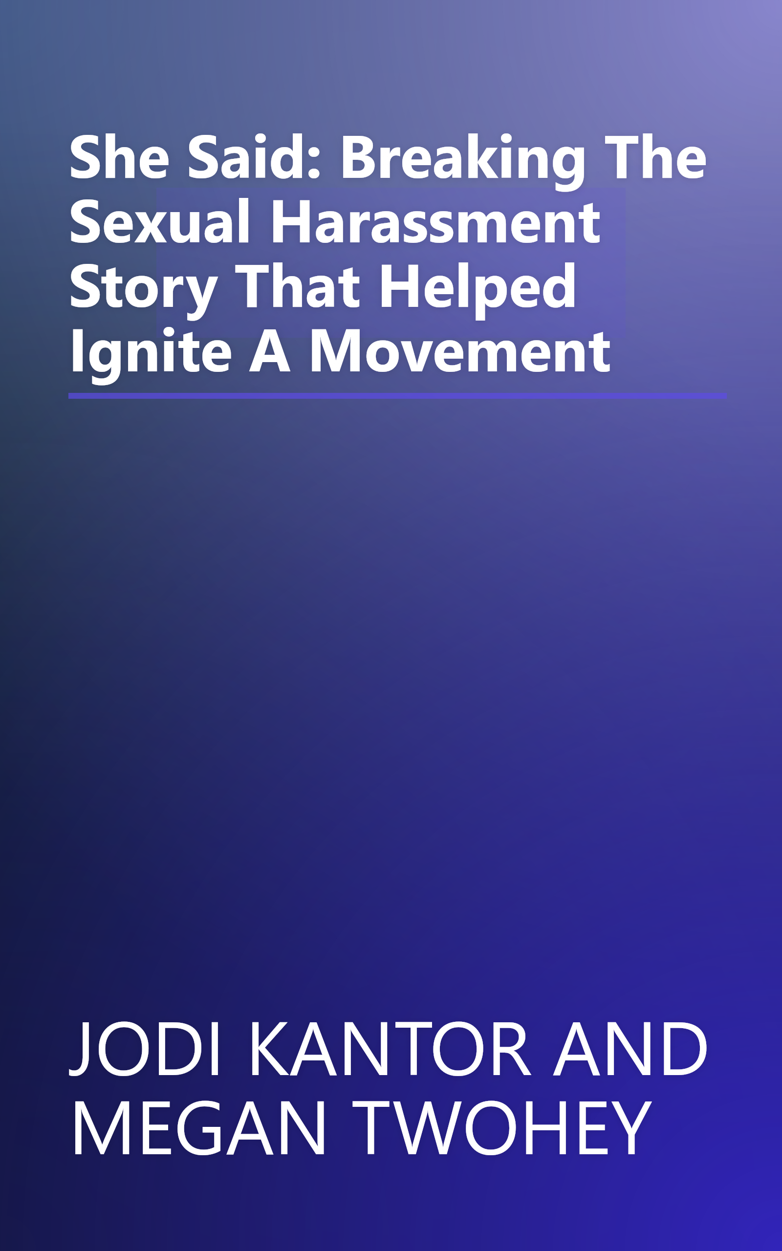 She Said: Breaking The Sexual Harassment Story That Helped Ignite A Movement book cover