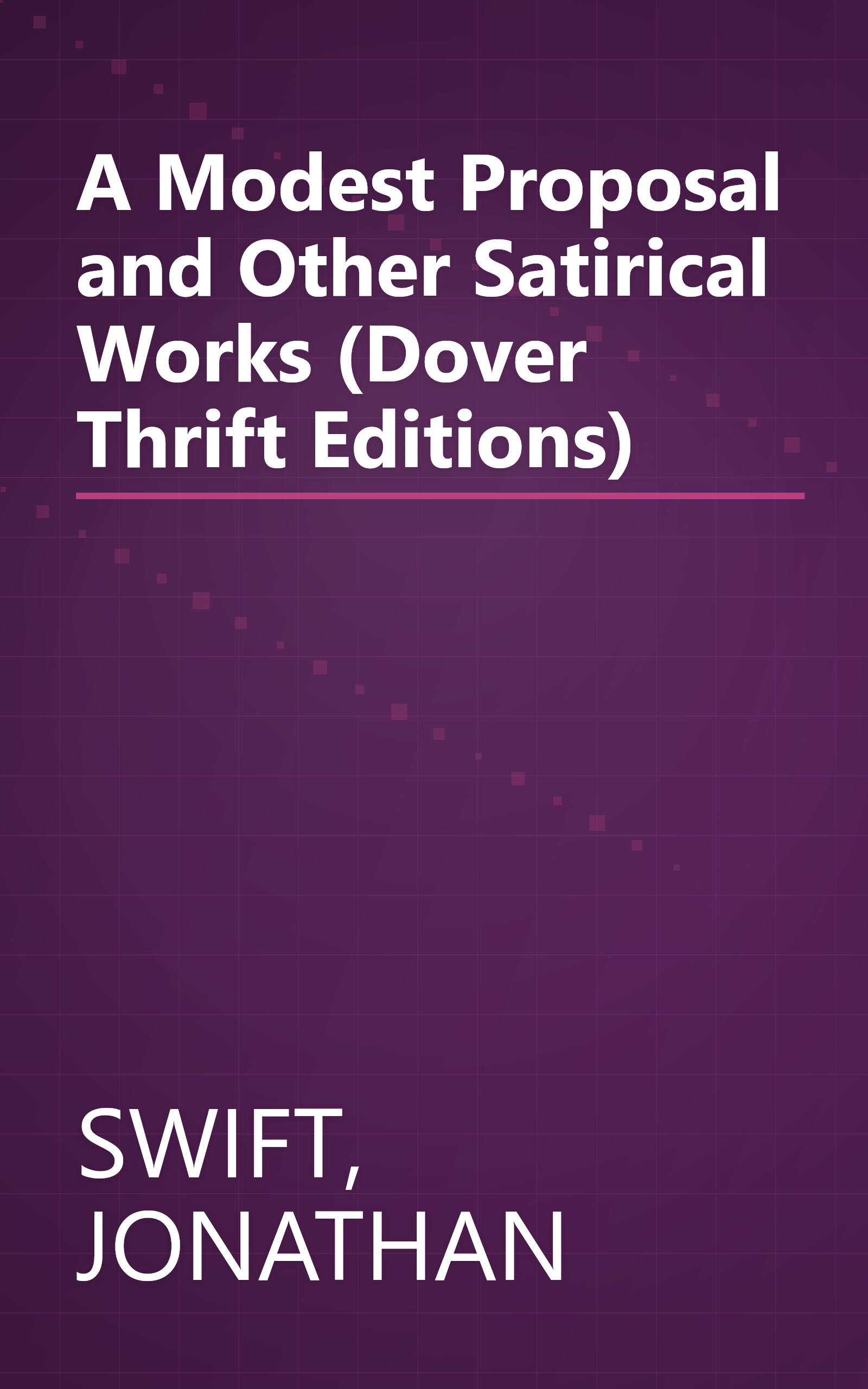 A Modest Proposal and Other Satirical Works (Dover Thrift Editions) book cover