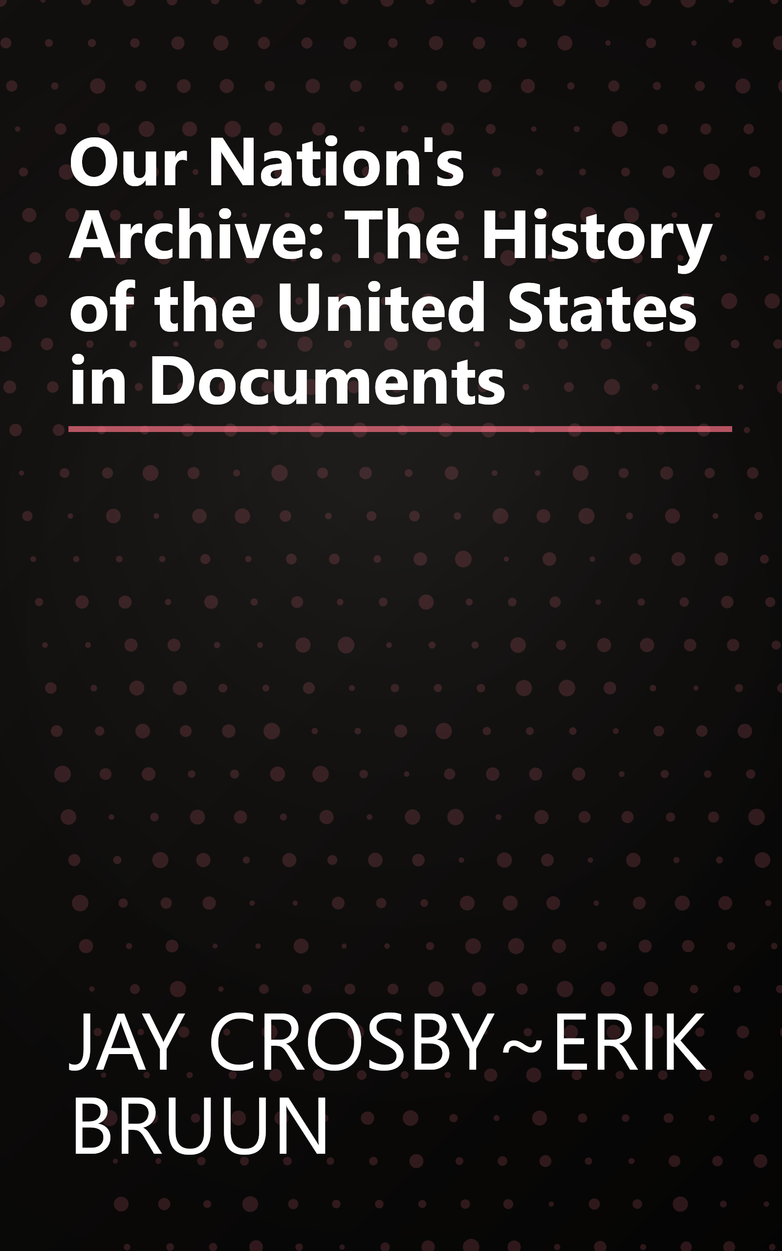Our Nation's Archive: The History of the United States in Documents book cover