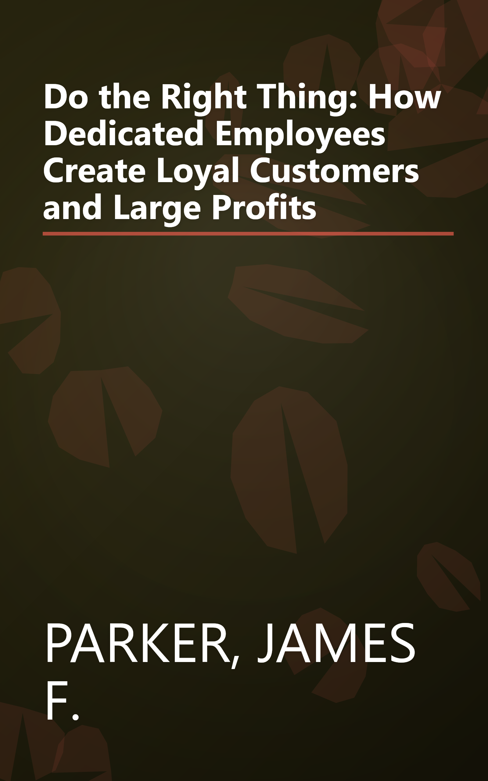 Do the Right Thing: How Dedicated Employees Create Loyal Customers and Large Profits book cover