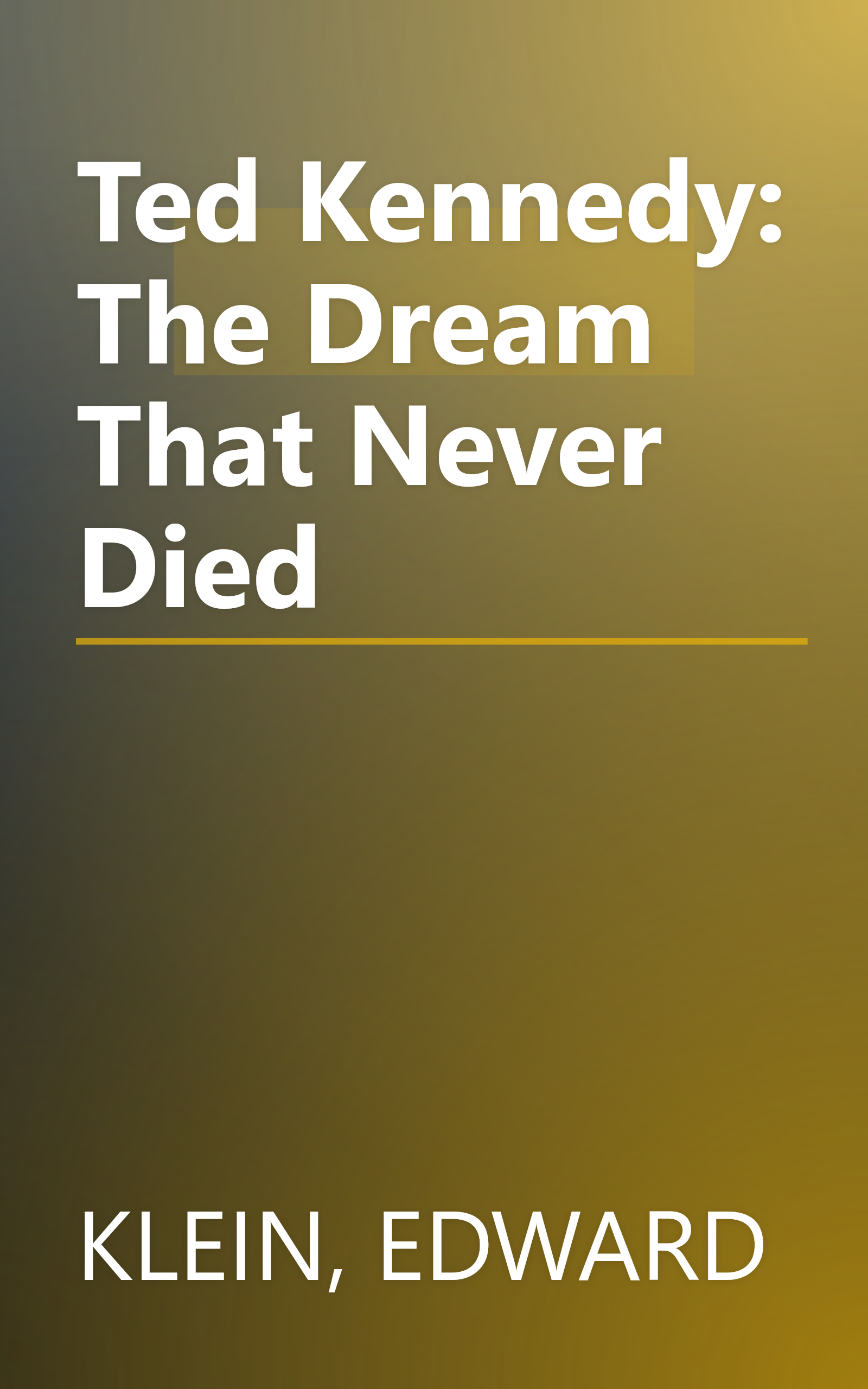 Ted Kennedy: The Dream That Never Died book cover