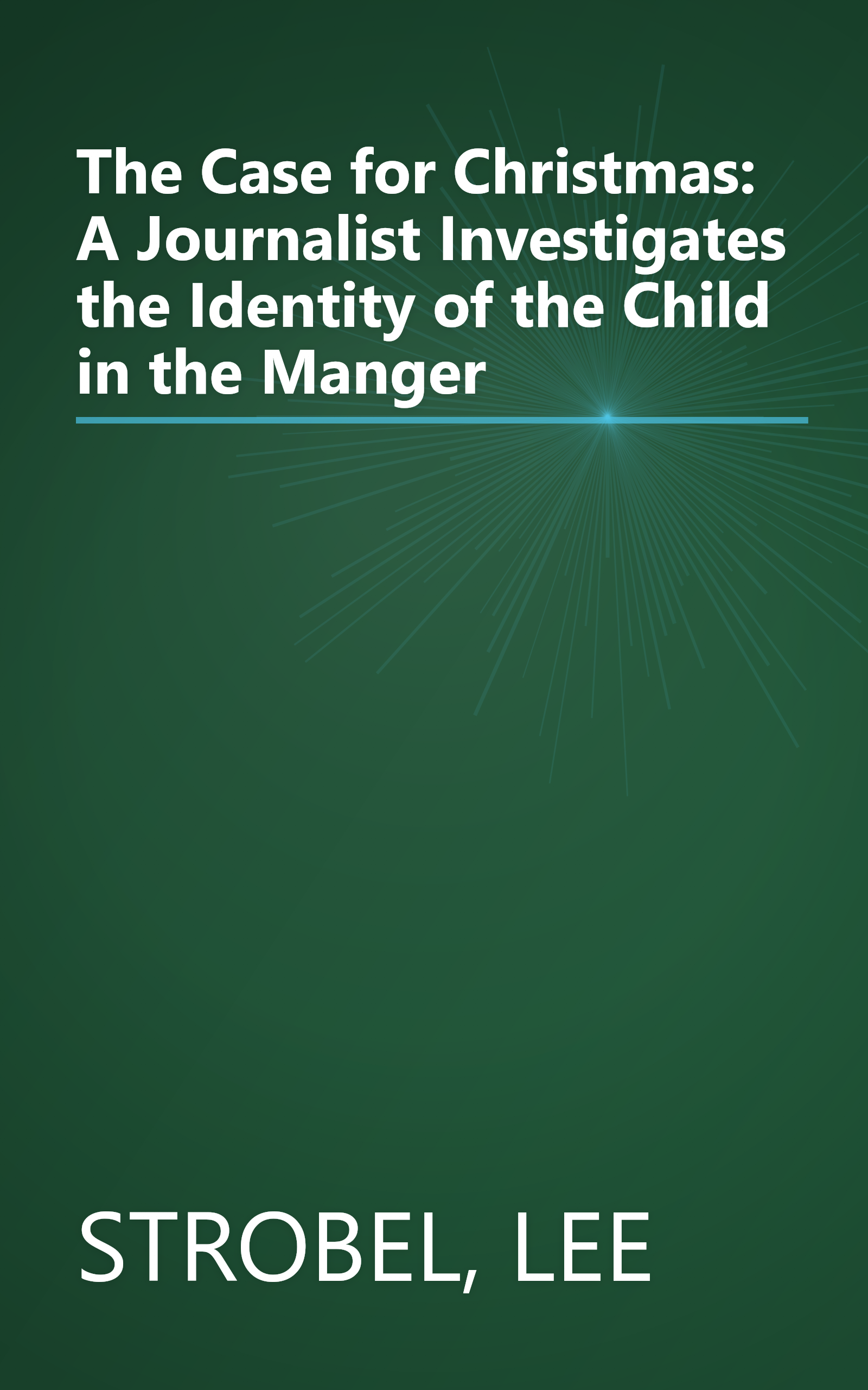The Case for Christmas: A Journalist Investigates the Identity of the Child in the Manger book cover