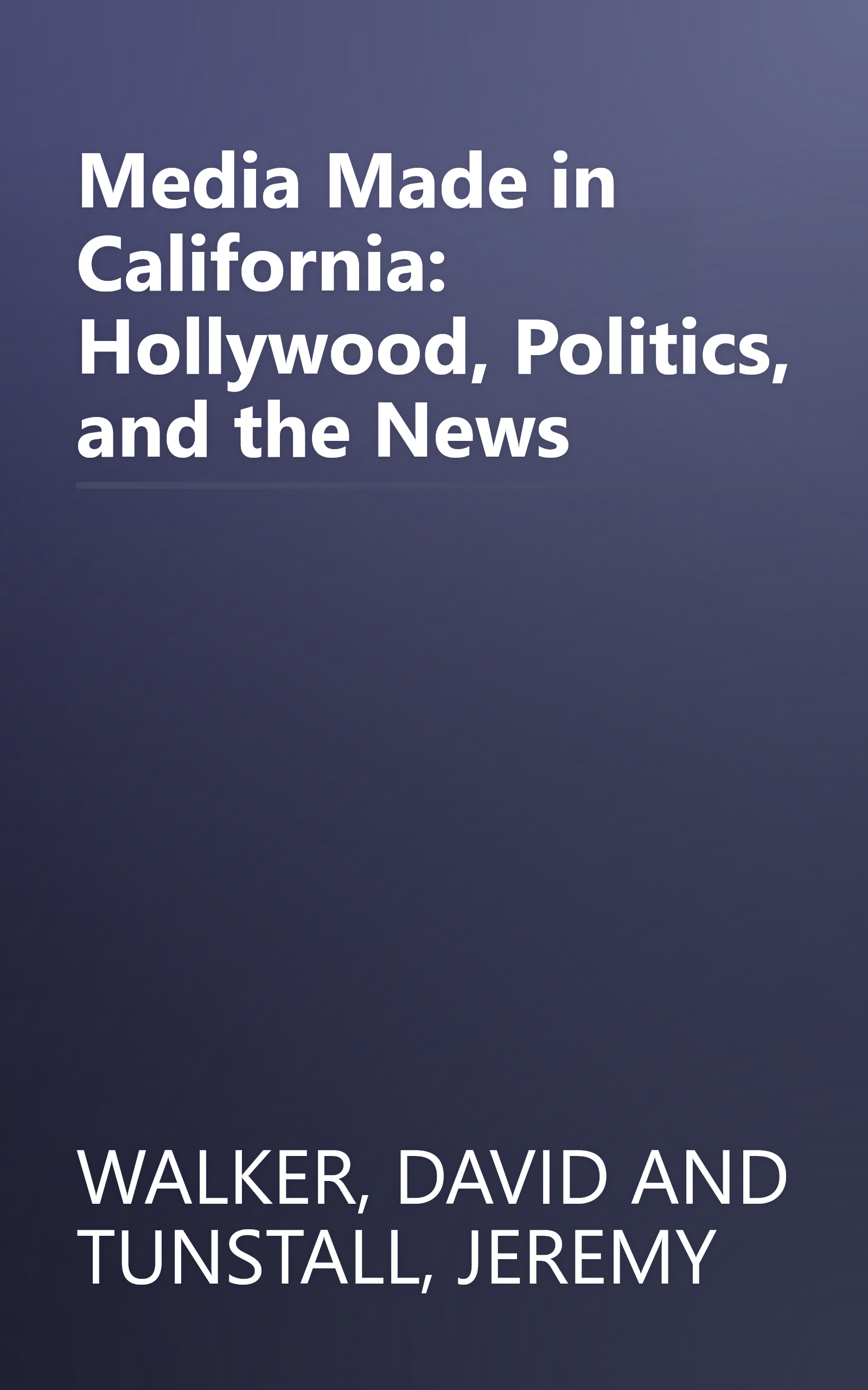 Media Made in California: Hollywood, Politics, and the News book cover