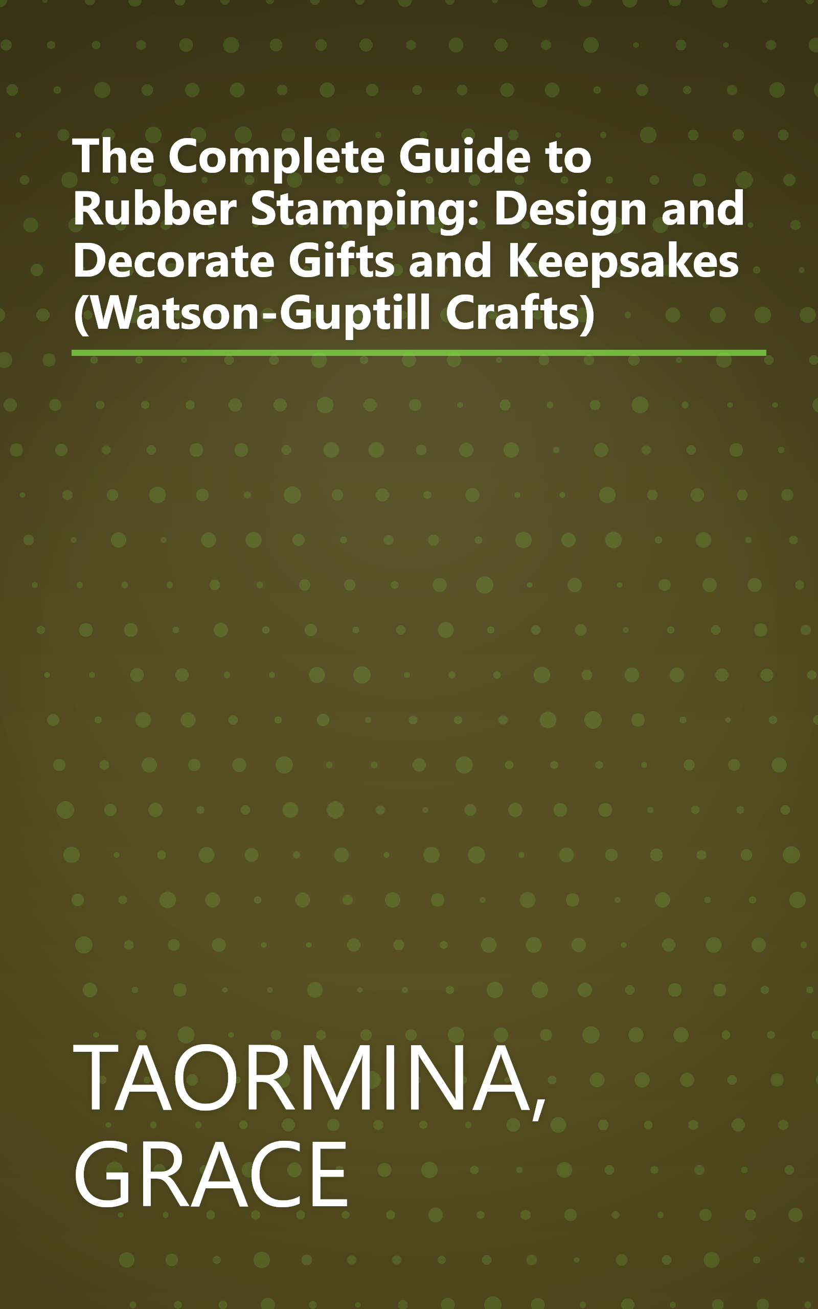 The Complete Guide to Rubber Stamping: Design and Decorate Gifts and Keepsakes (Watson-Guptill Crafts) book cover