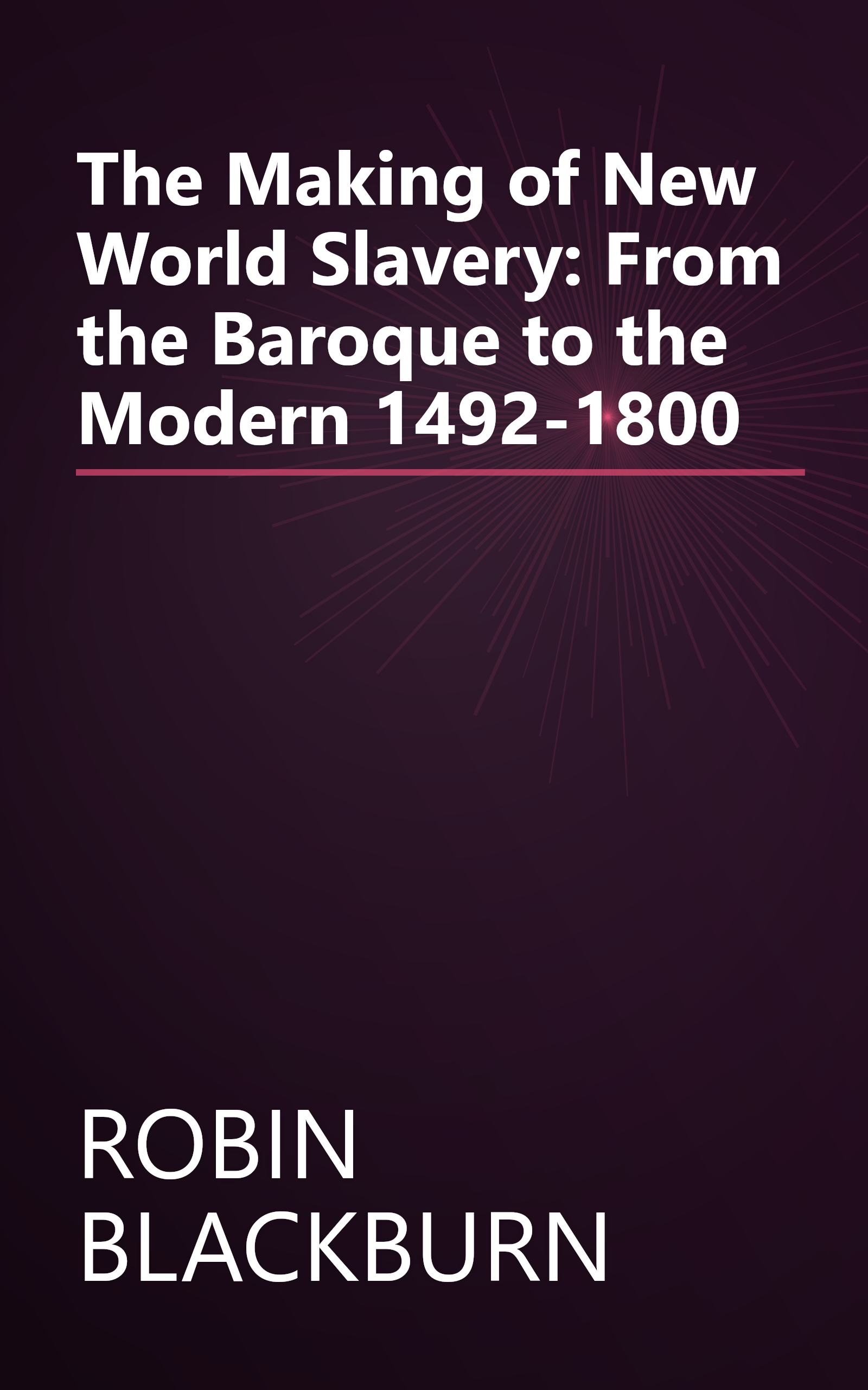 The Making of New World Slavery: From the Baroque to the Modern 1492-1800 book cover