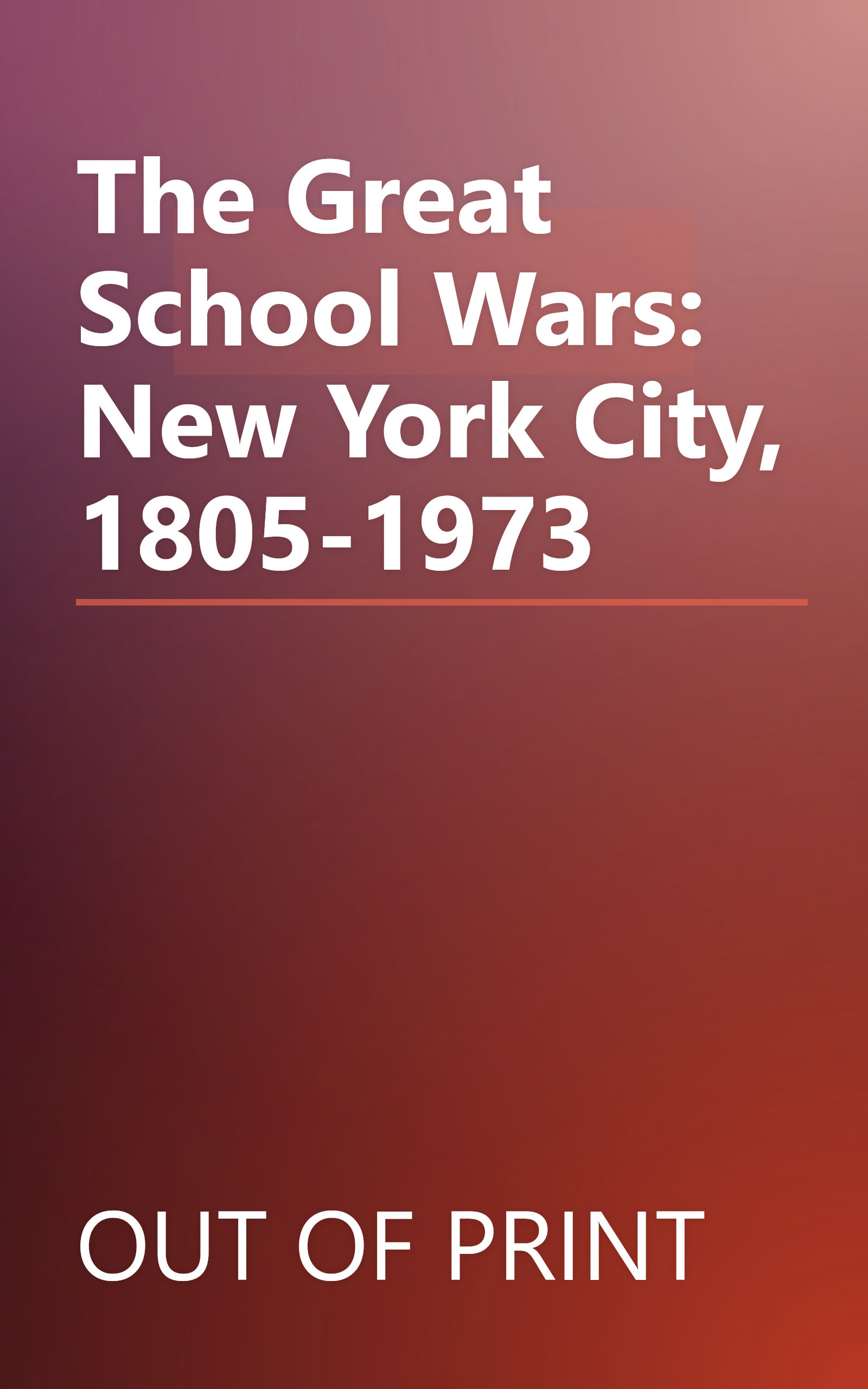 The Great School Wars: New York City, 1805-1973 book cover