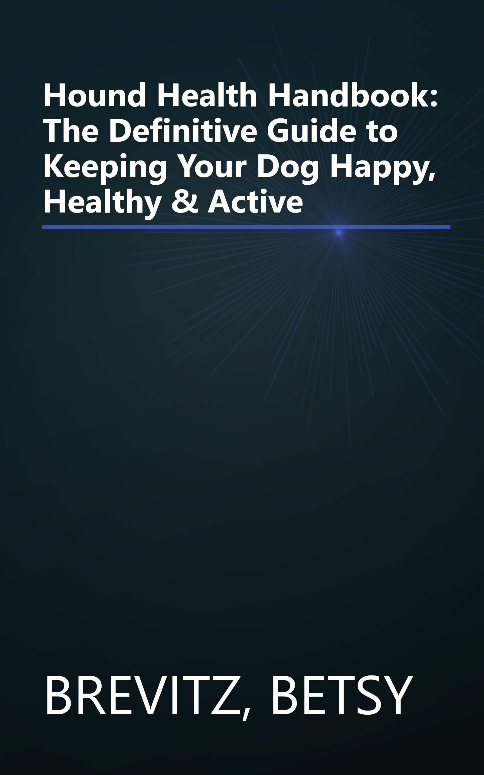 Hound Health Handbook: The Definitive Guide to Keeping Your Dog Happy, Healthy & Active book cover