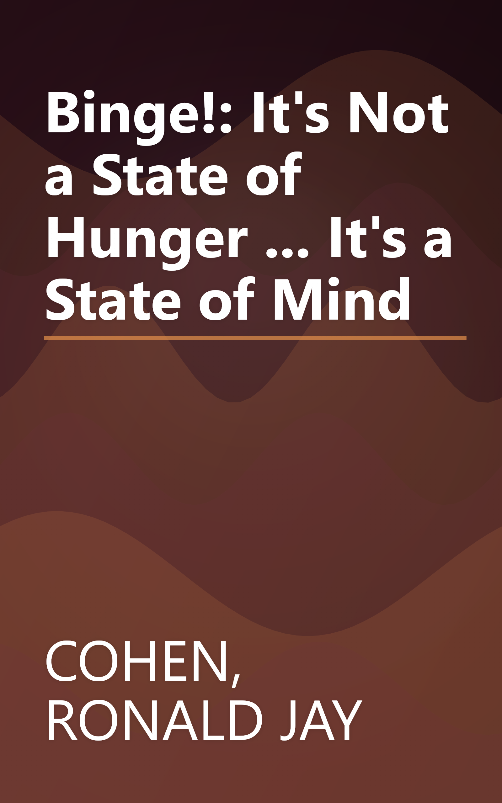 Binge!: It's Not a State of Hunger ... It's a State of Mind book cover