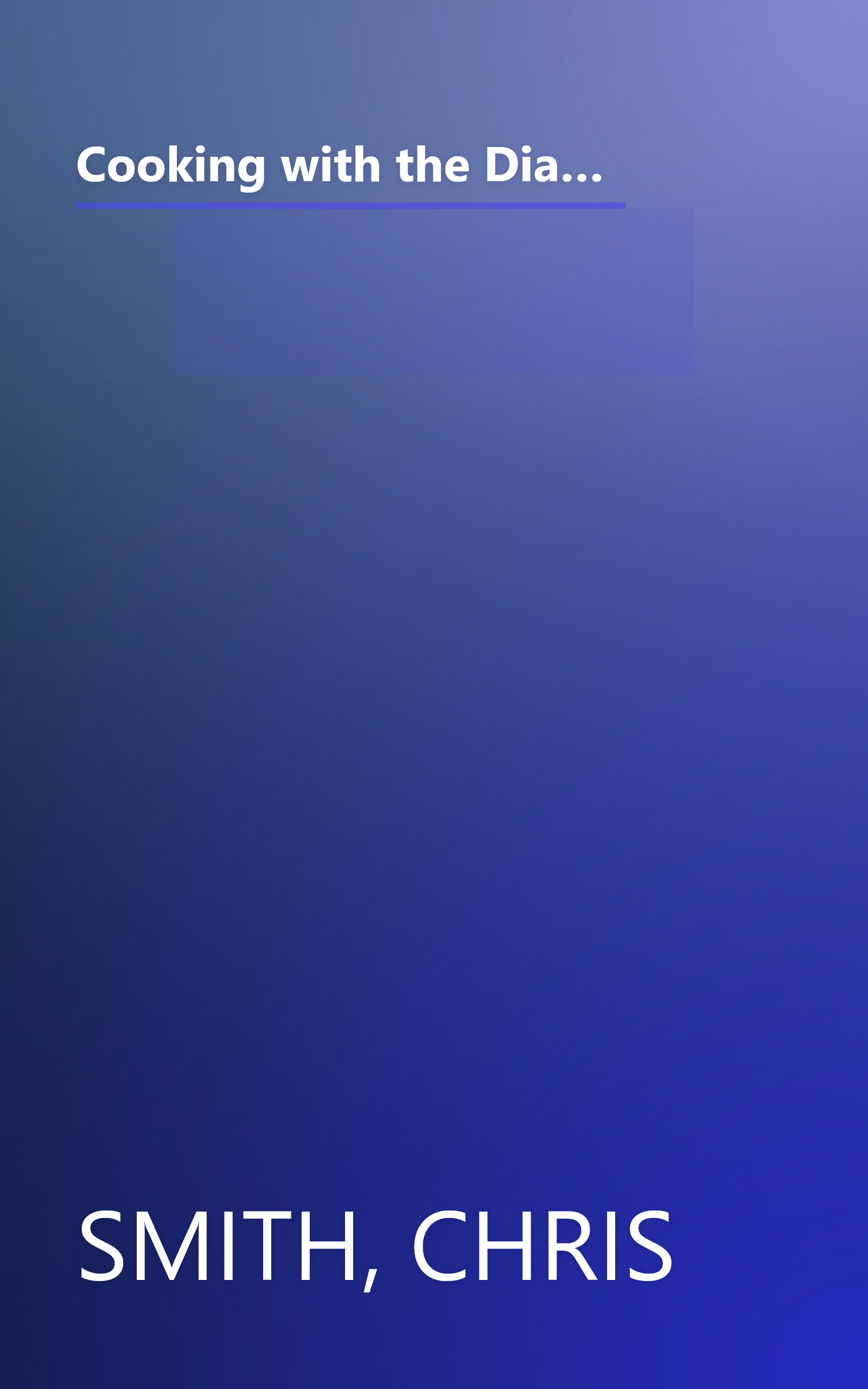 Cooking with the Diabetic Chef: Expert Chef Chris Smith Shares His Secrets to Creating More Than 150 Simply Delicious Meals for Peop book cover