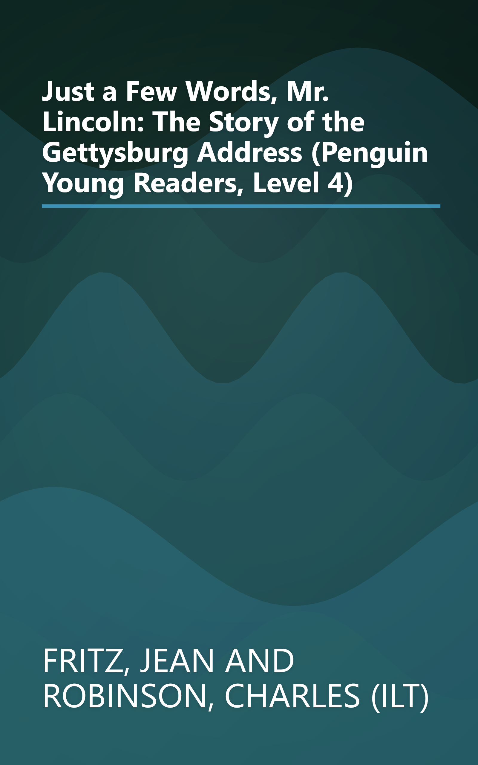 Just a Few Words, Mr. Lincoln: The Story of the Gettysburg Address (Penguin Young Readers, Level 4) book cover