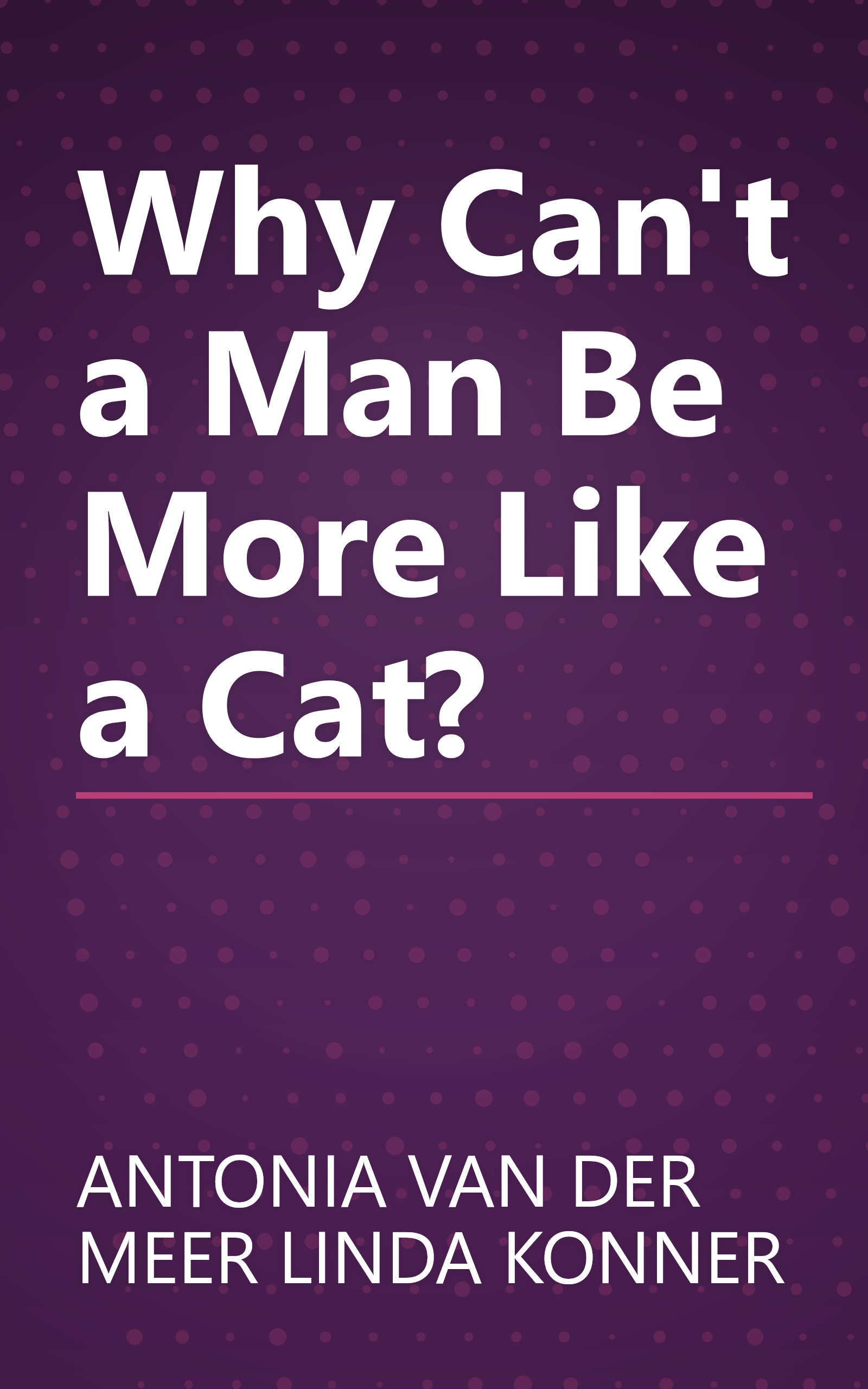 Why Can't a Man Be More Like a Cat? book cover