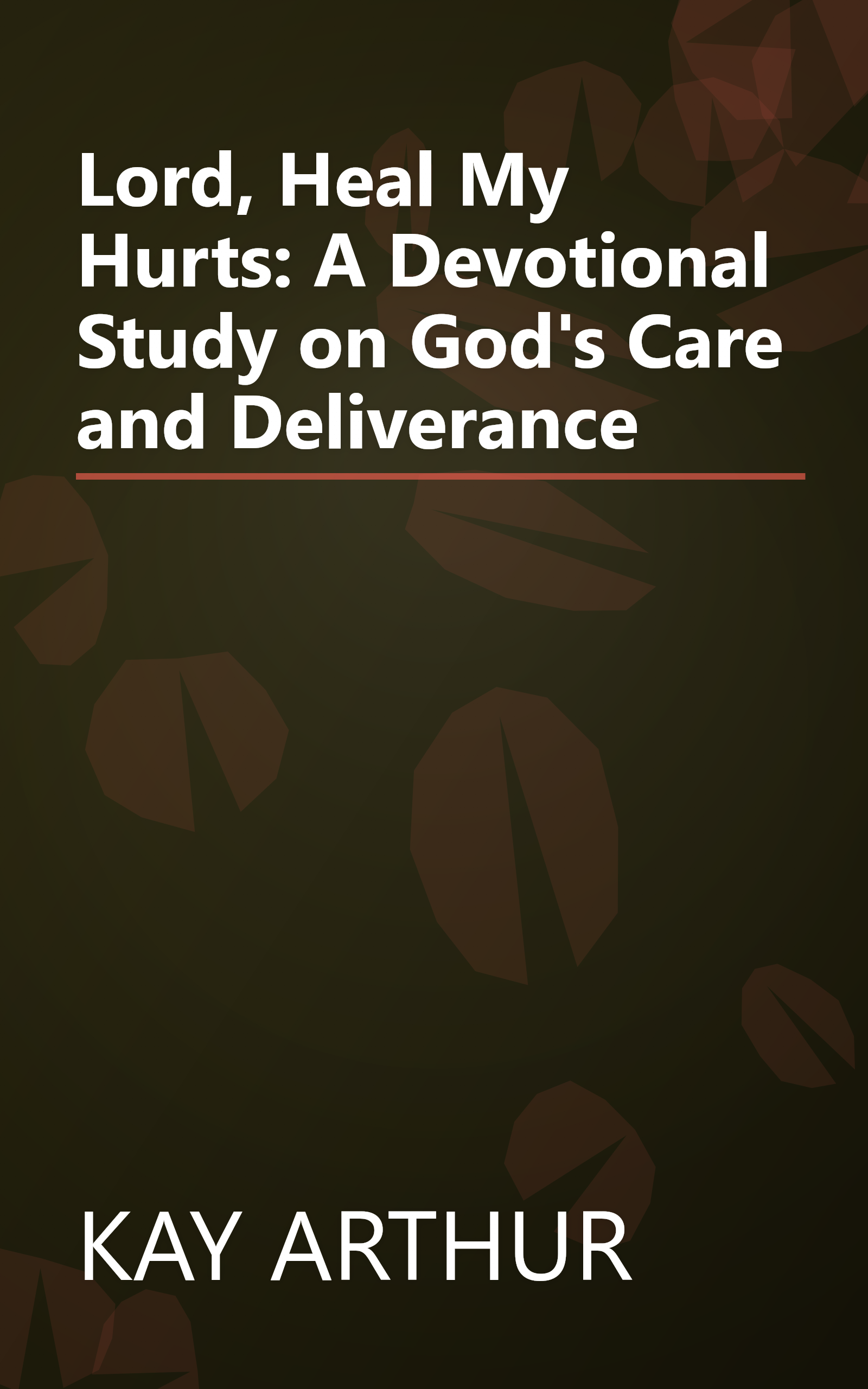 Lord, Heal My Hurts: A Devotional Study on God's Care and Deliverance book cover