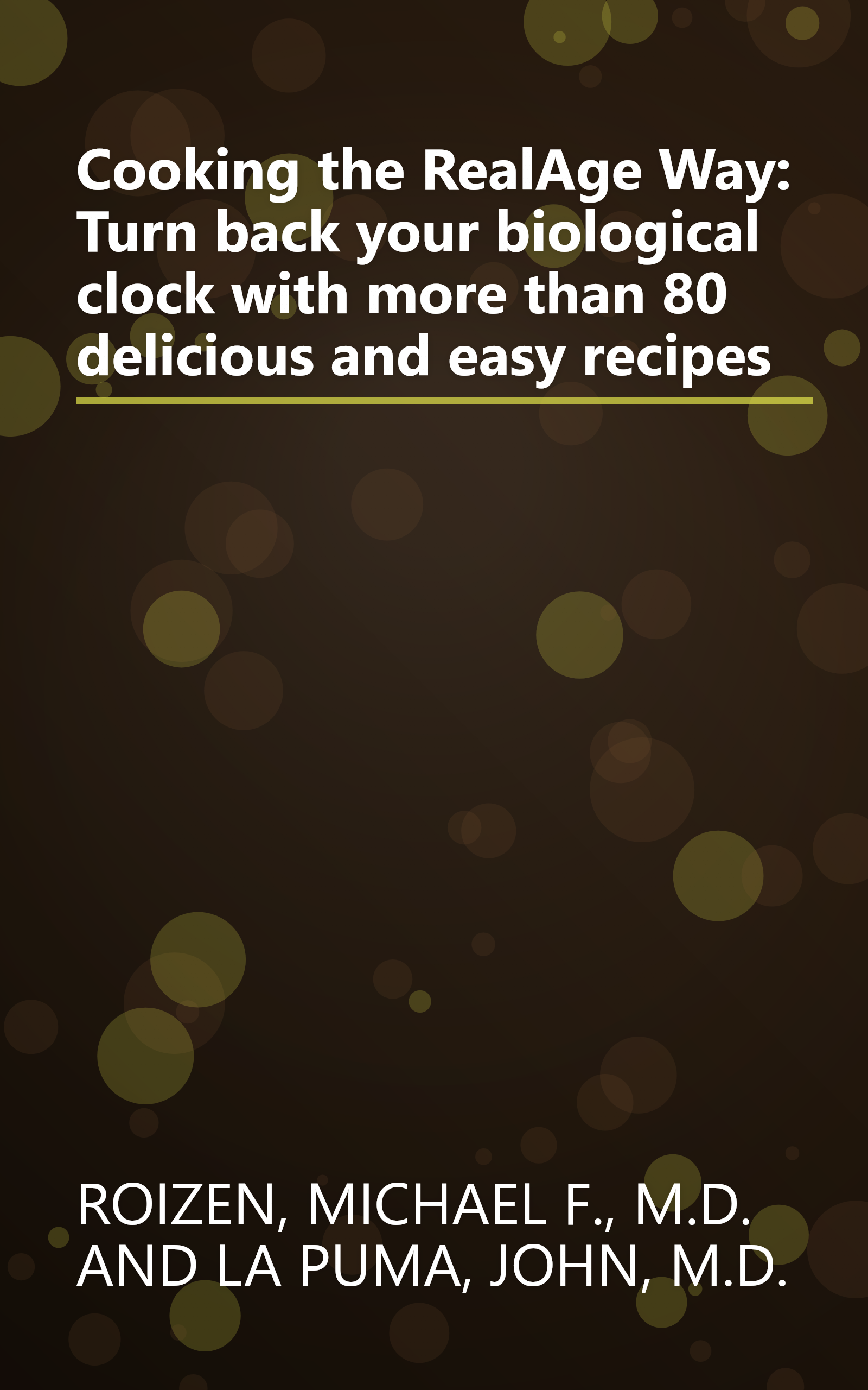 Cooking the RealAge Way: Turn back your biological clock with more than 80 delicious and easy recipes book cover