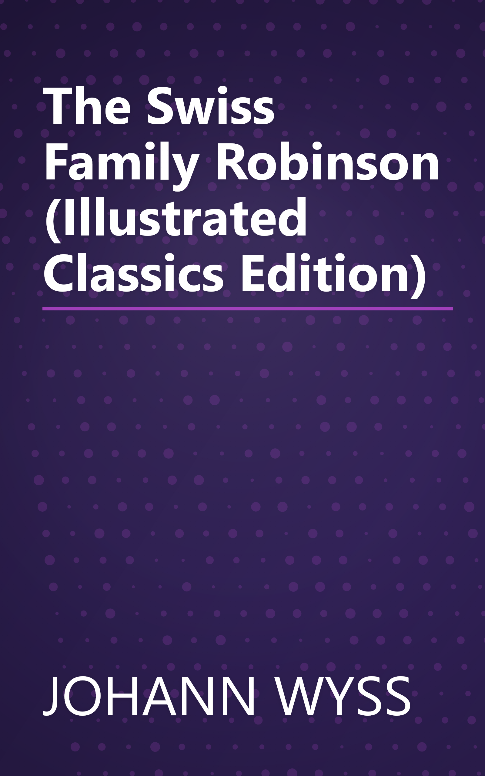 The Swiss Family Robinson (Illustrated Classics Edition) book cover