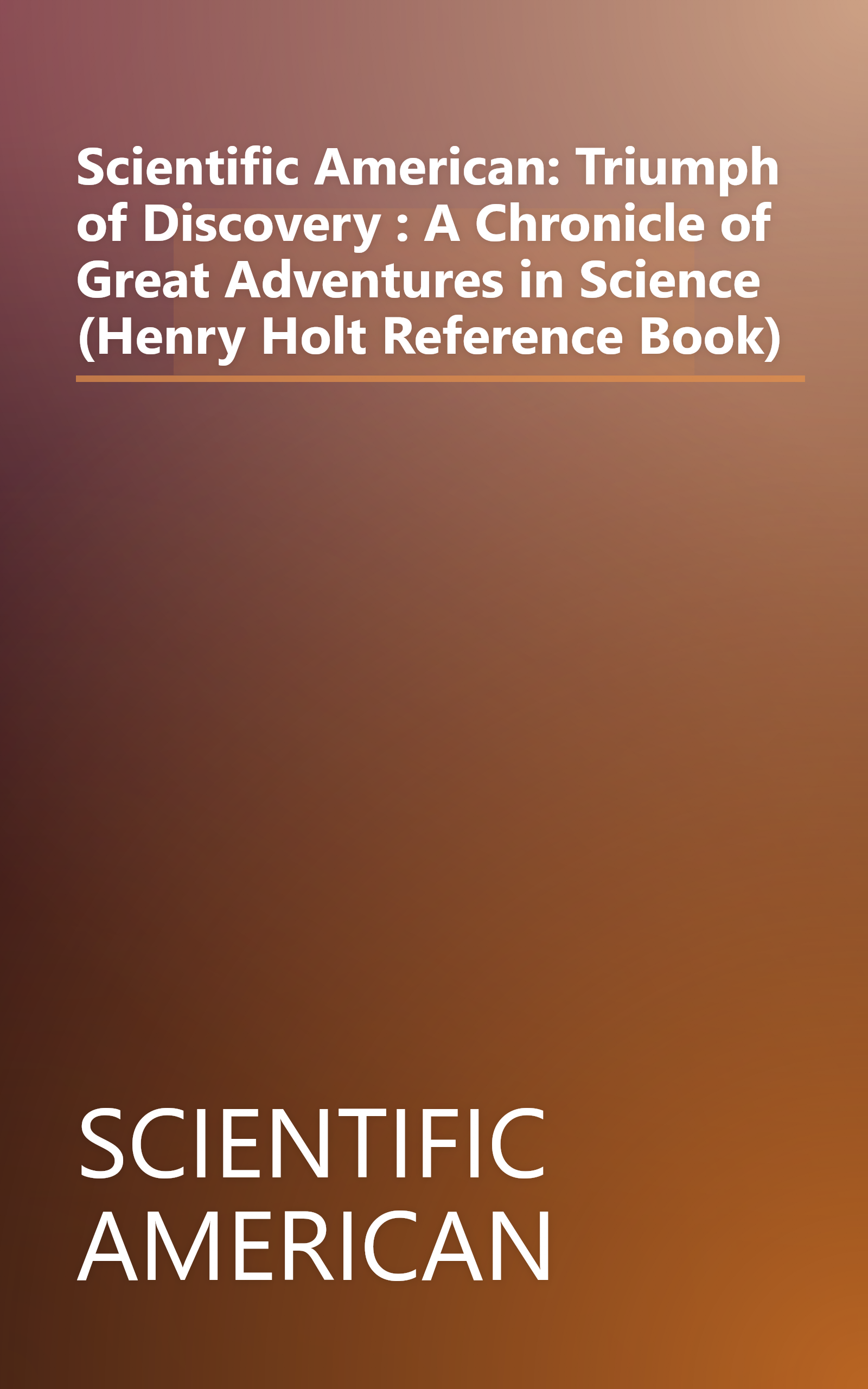 Scientific American: Triumph of Discovery : A Chronicle of Great Adventures in Science (Henry Holt Reference Book) book cover