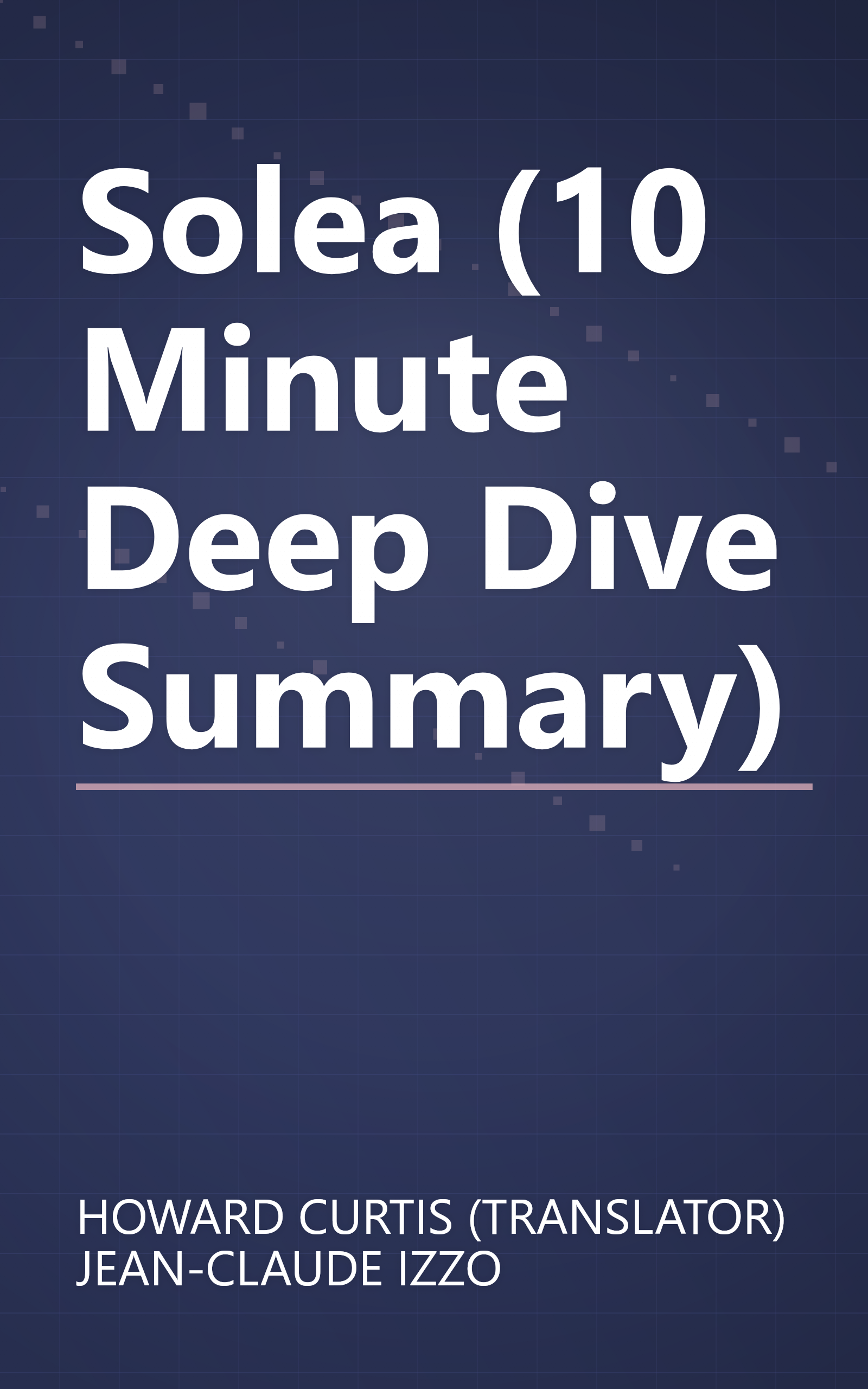 Solea (10 Minute   Deep Dive Summary) book cover