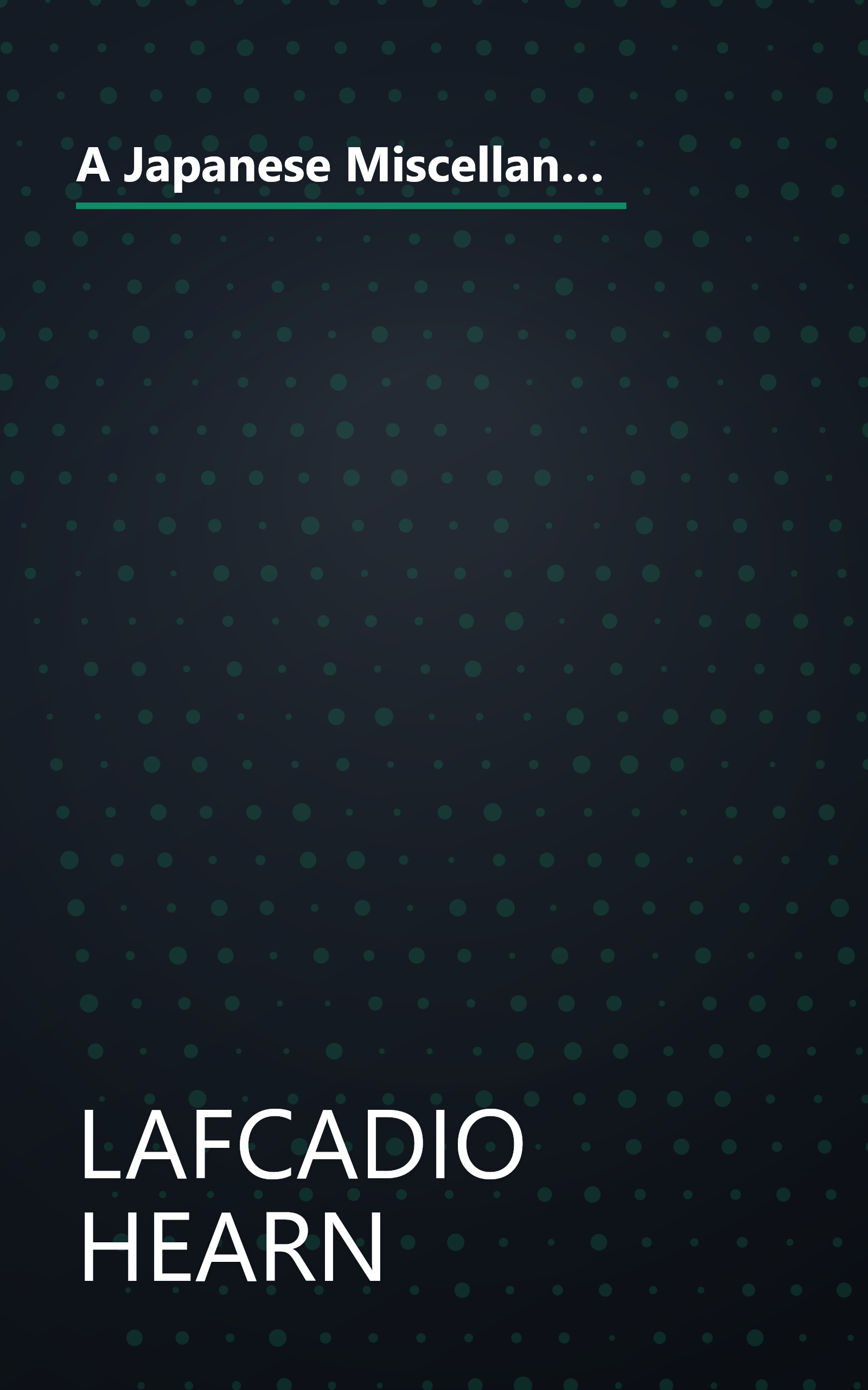 A Japanese Miscellany: Strange Stories, Folklore Gleanings, Studies Here & There (The Writings on Japan by Lafcadio Hearn: Vol. 2) book cover