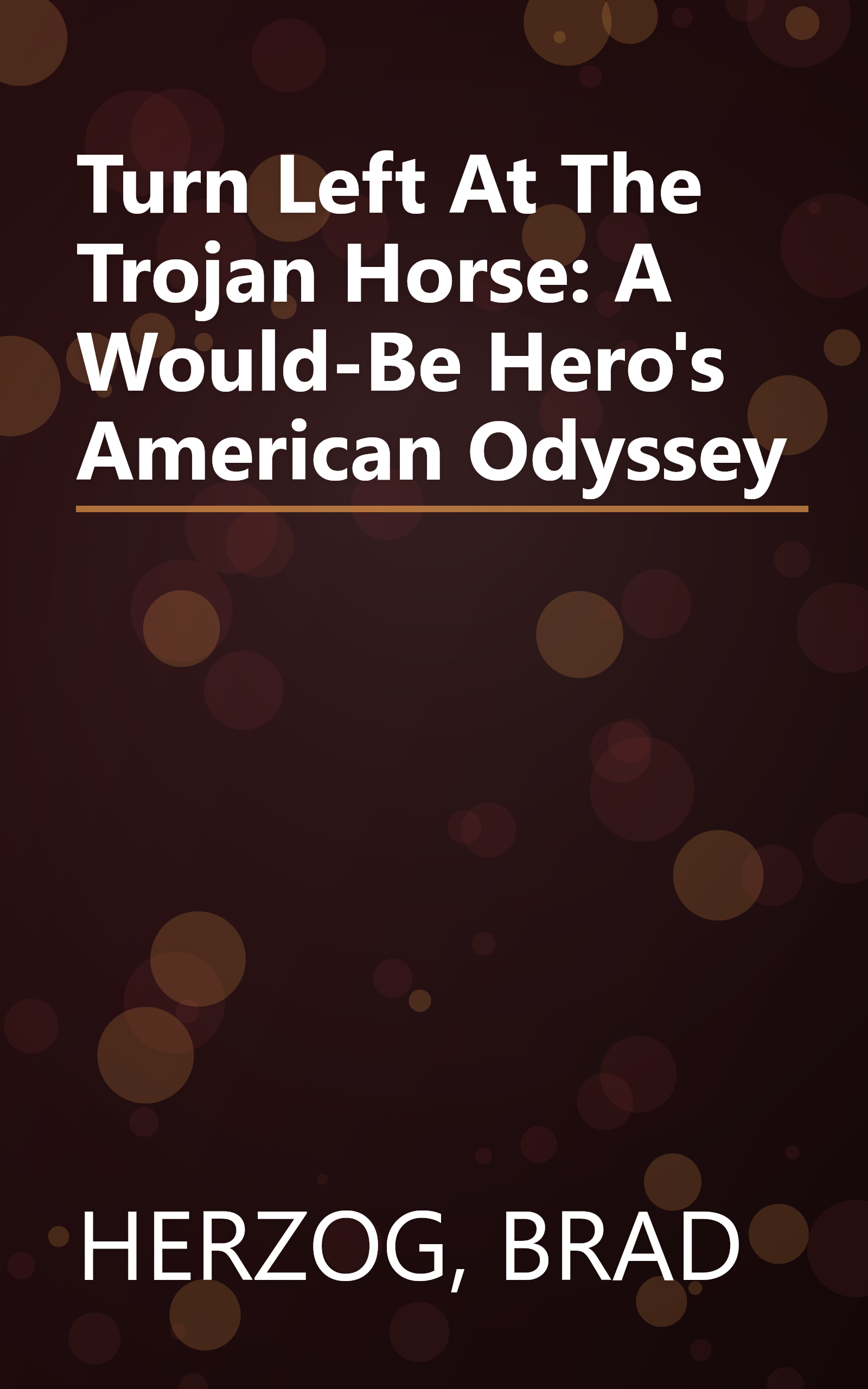 Turn Left At The Trojan Horse: A Would-Be Hero's American Odyssey book cover