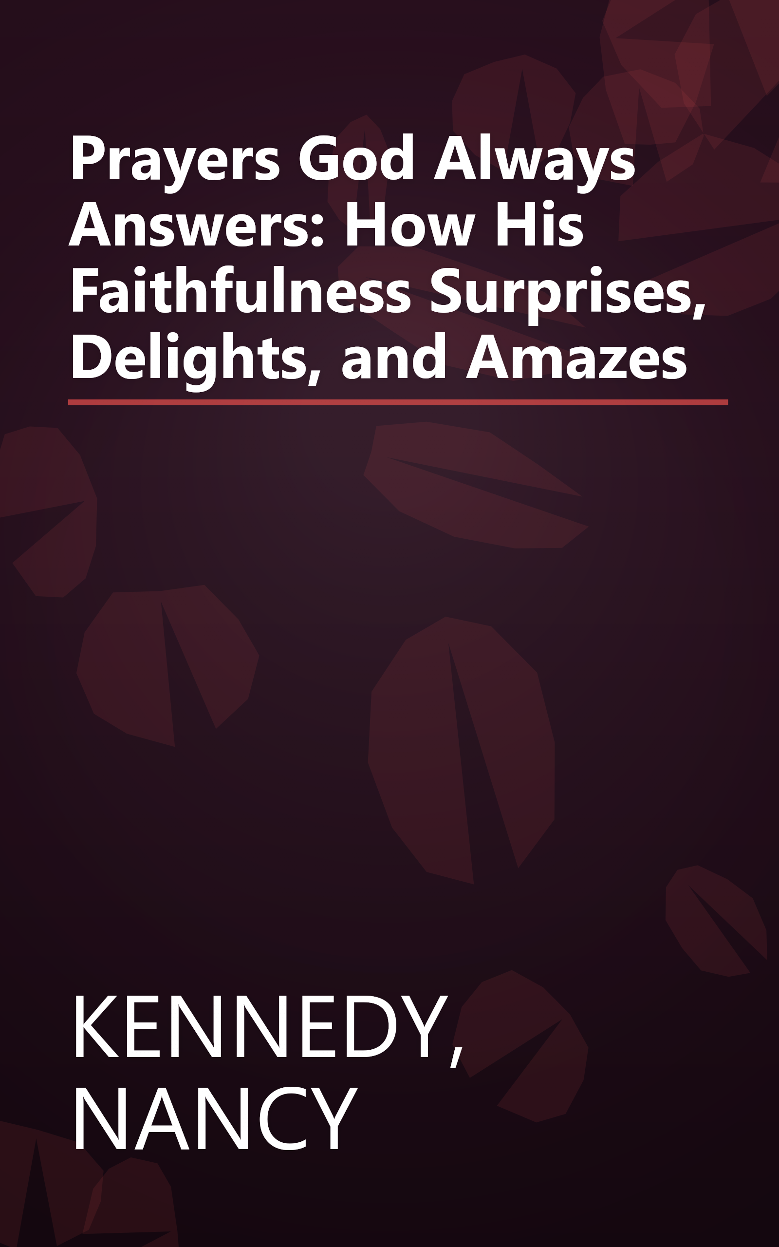 Prayers God Always Answers: How His Faithfulness Surprises, Delights, and Amazes book cover