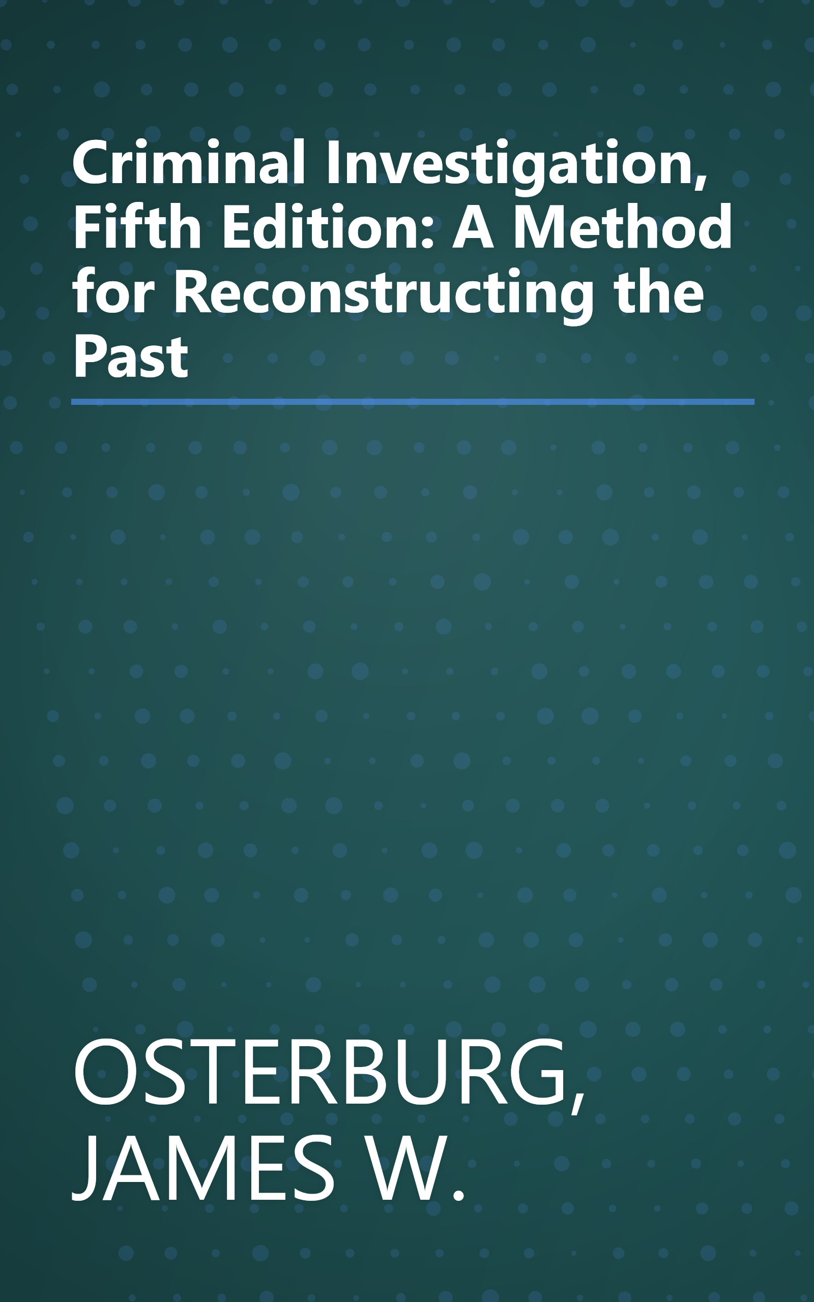 Criminal Investigation, Fifth Edition: A Method for Reconstructing the Past book cover