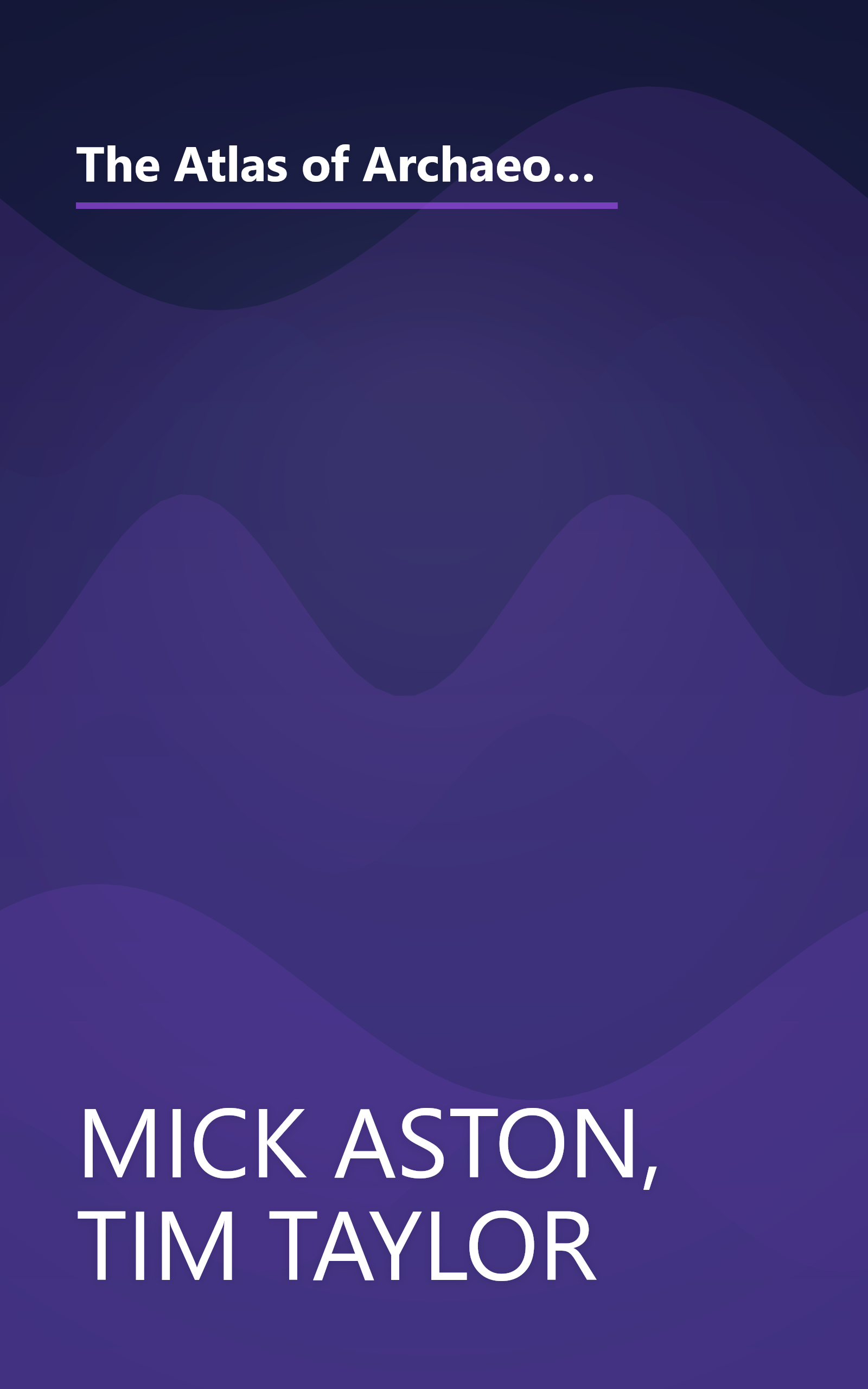 The Atlas of Archaeology: The Definitive Guide to the Location, History & Significance of the World's Most Important Archaelogical Sites & Finds book cover