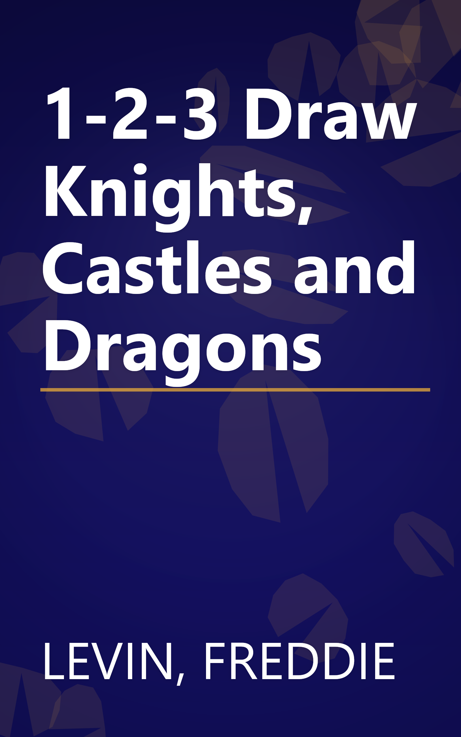 1-2-3 Draw Knights, Castles and Dragons book cover