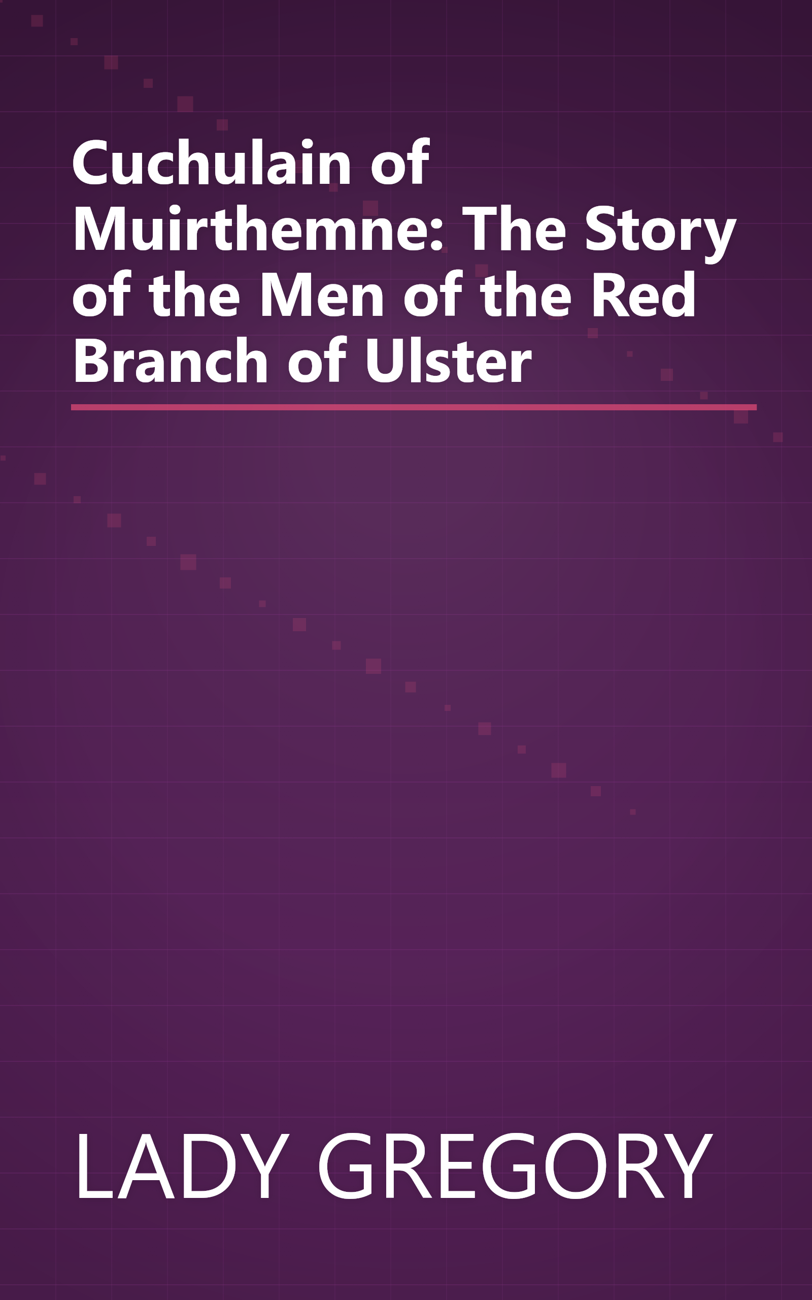 Cuchulain of Muirthemne: The Story of the Men of the Red Branch of Ulster book cover