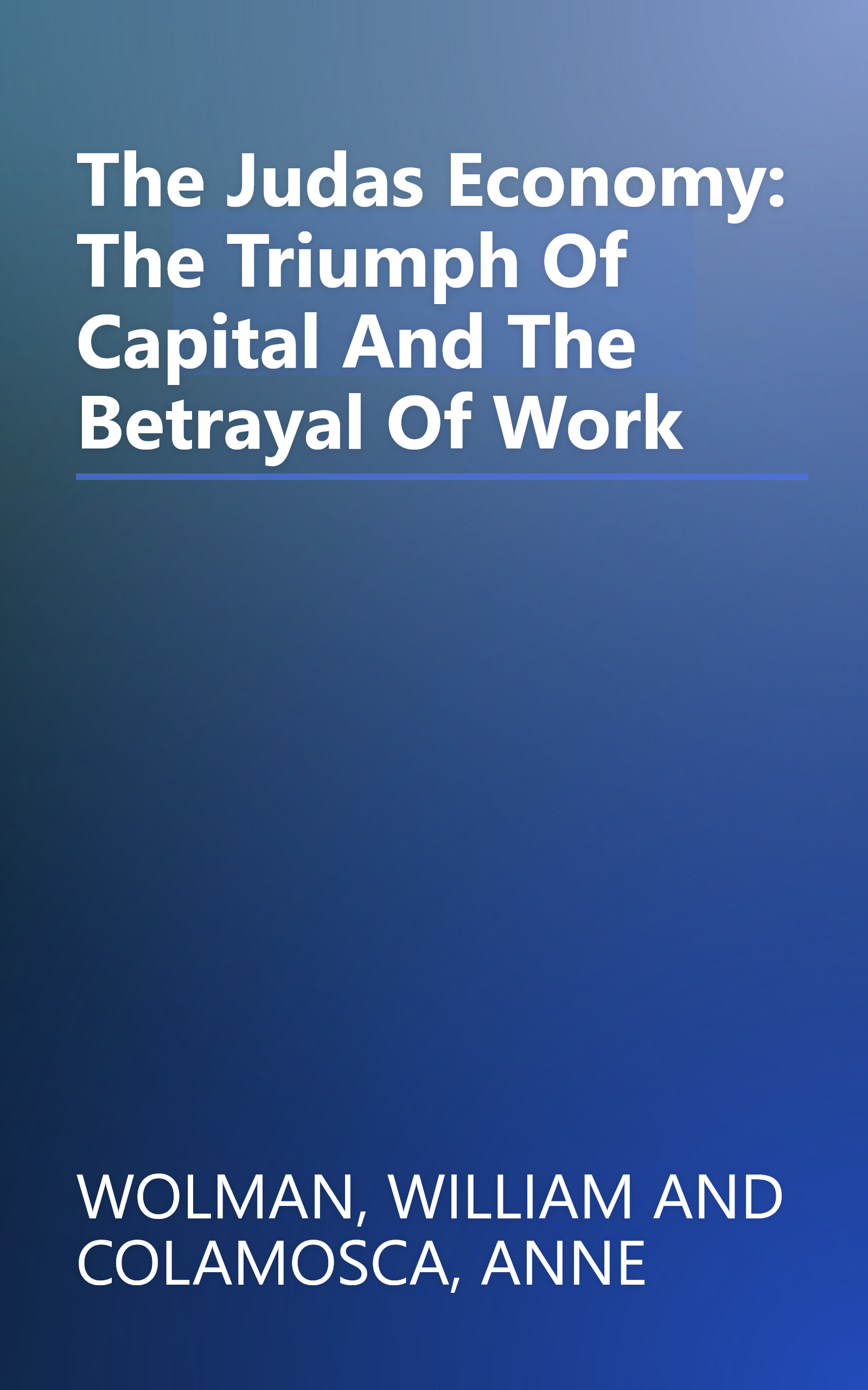 The Judas Economy: The Triumph Of Capital And The Betrayal Of Work book cover
