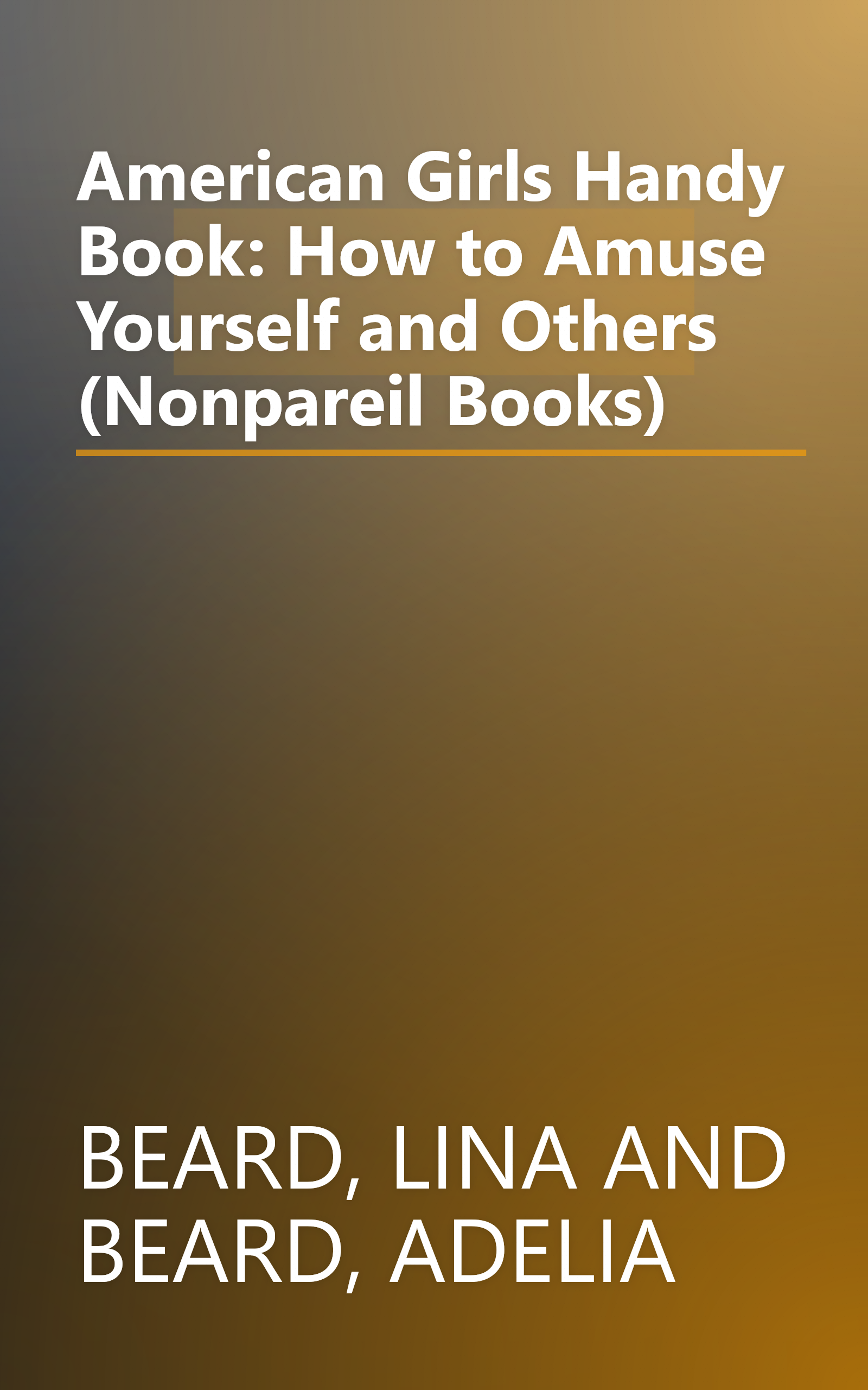 American Girls Handy Book: How to Amuse Yourself and Others (Nonpareil Books) book cover