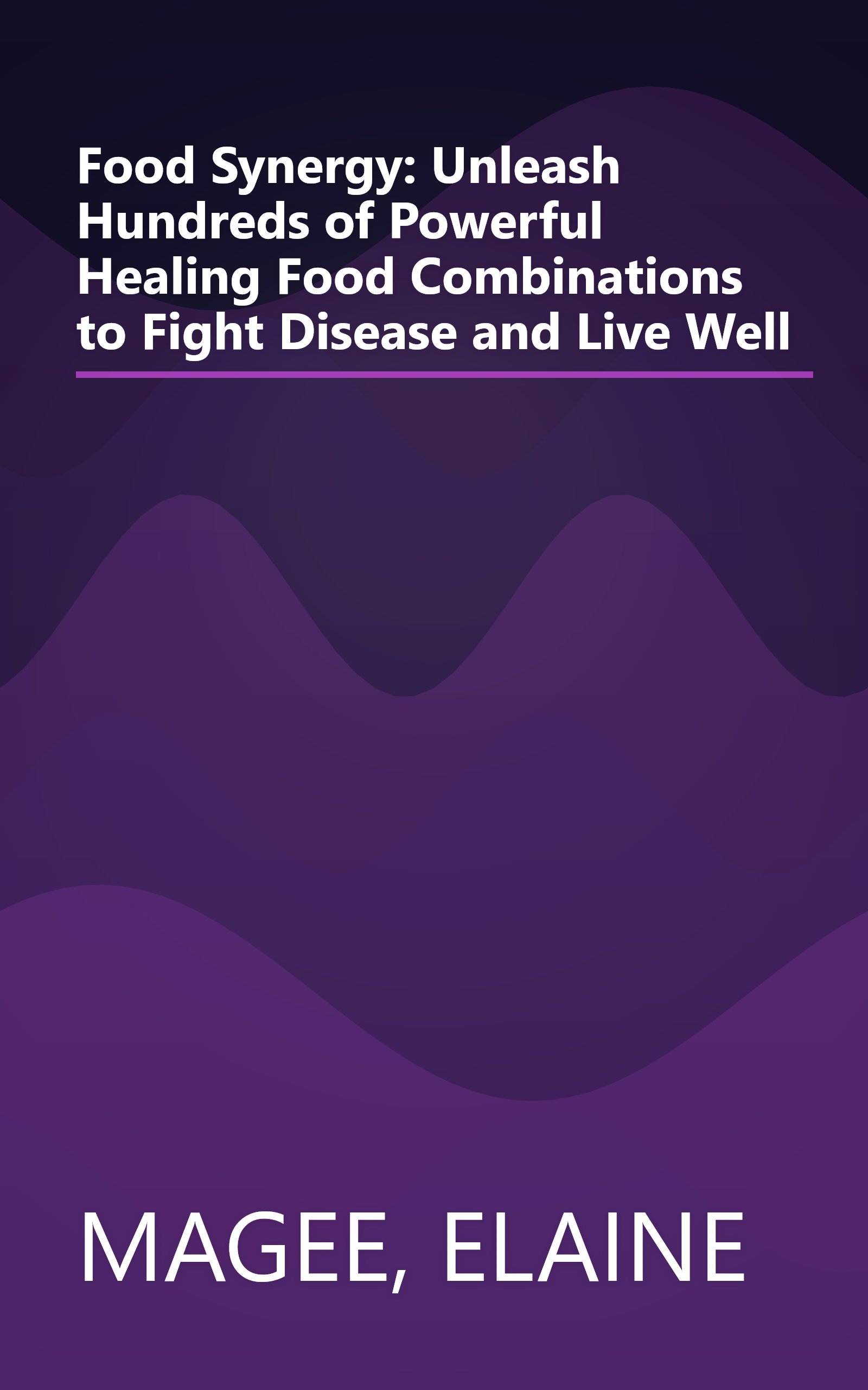 Food Synergy: Unleash Hundreds of Powerful Healing Food Combinations to Fight Disease and Live Well book cover