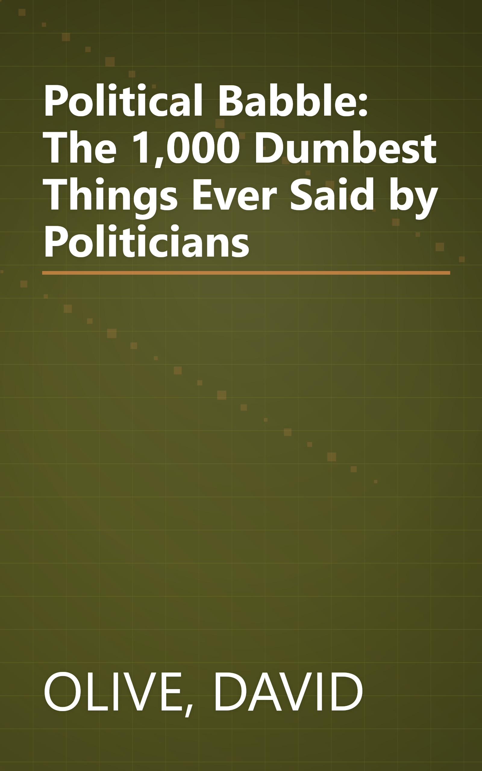 Political Babble: The 1,000 Dumbest Things Ever Said by Politicians book cover